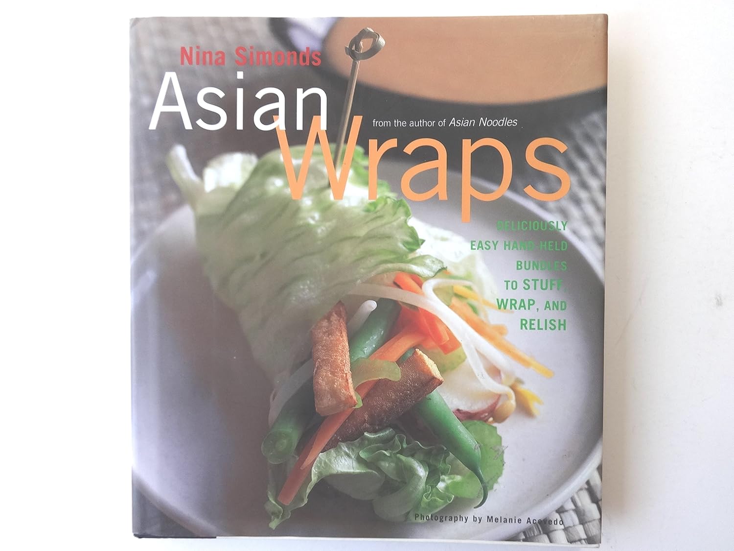 Asian Wraps: Deliciously Easy Hand-Held Bundles To Stuff, Wrap, And ...