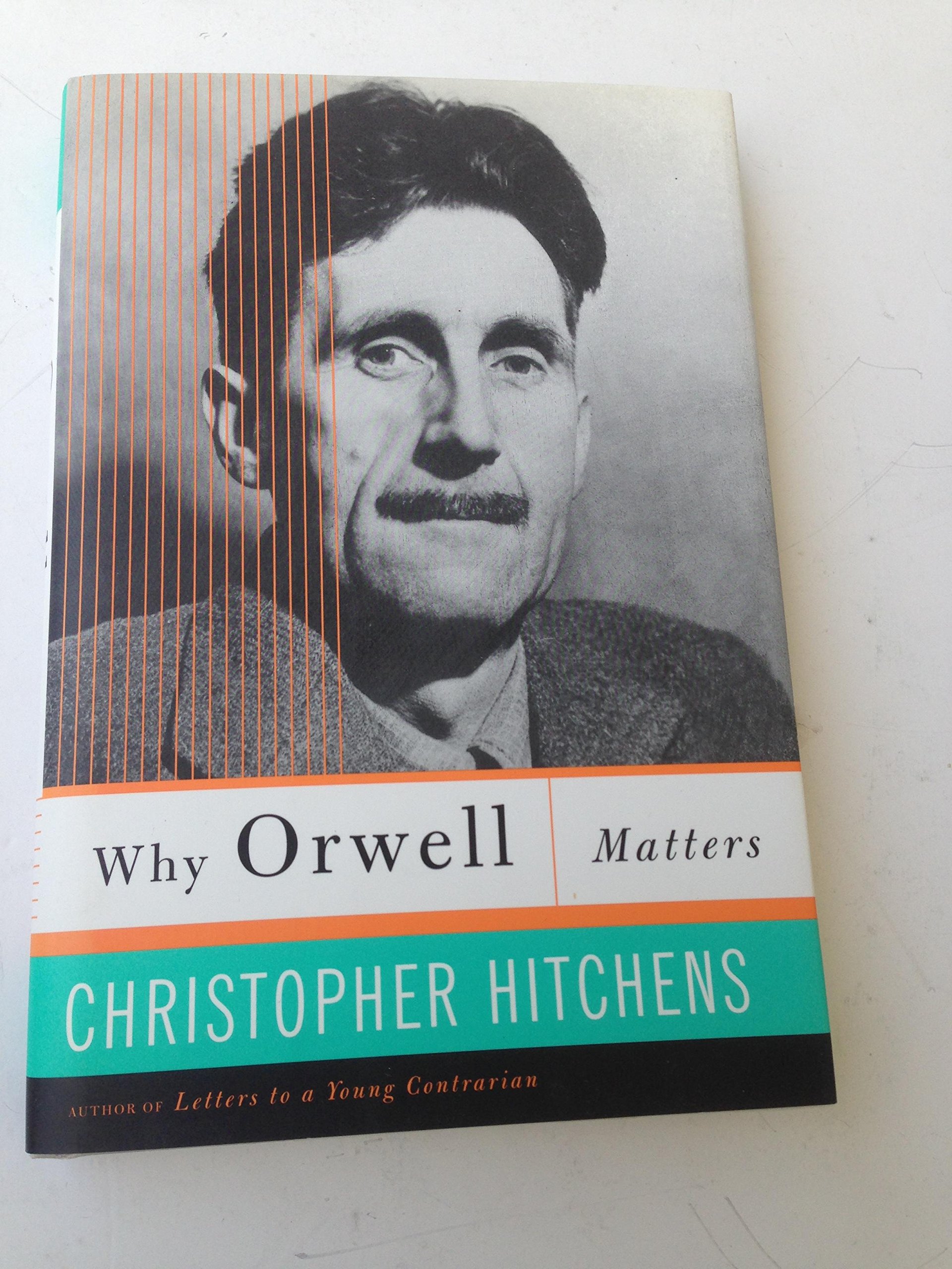 Why Orwell Matters Why Orwell Matters | Tom G. Palmer