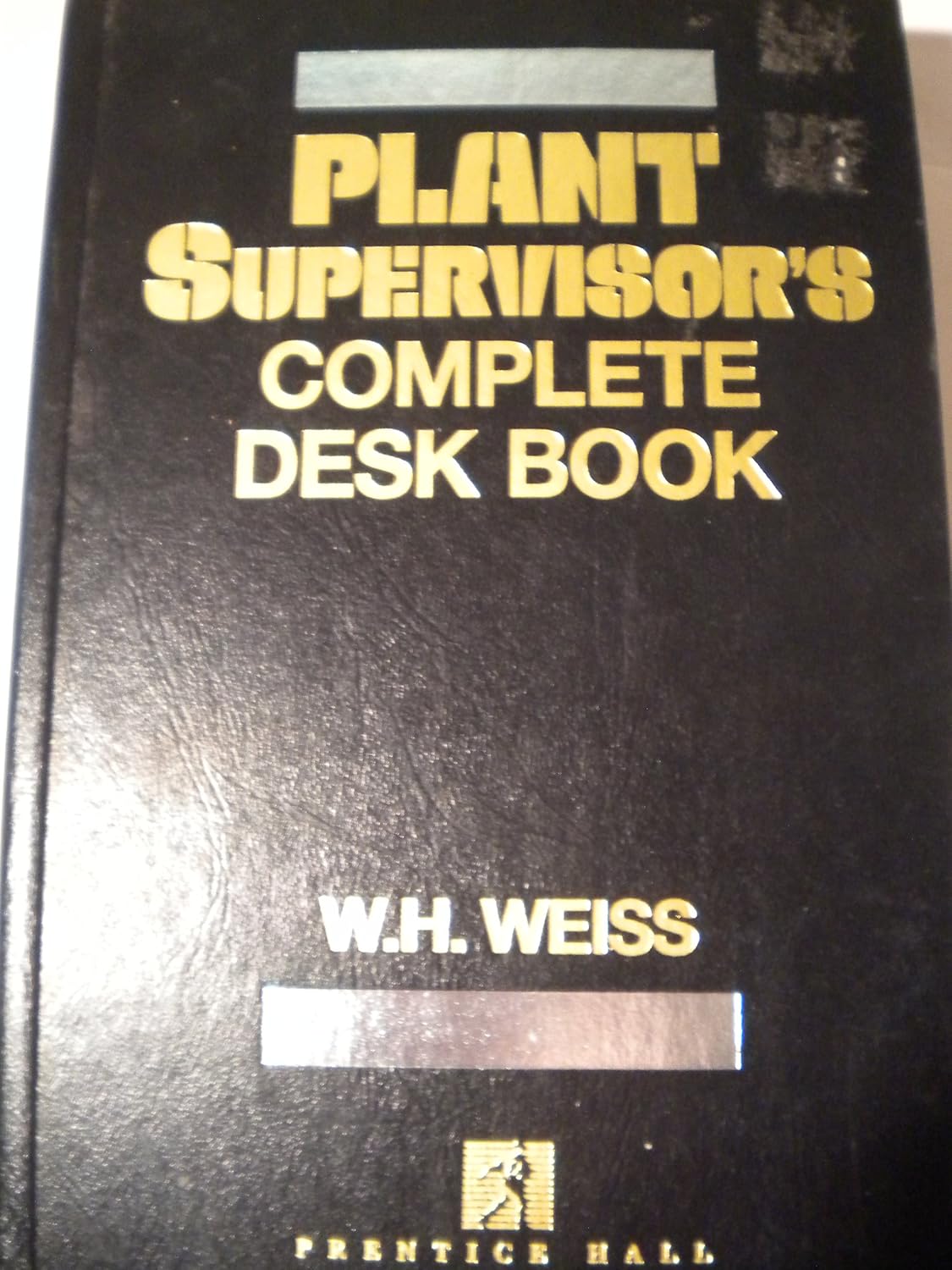 Plant Supervisor's Complete Desk Book: Weiss, W. H.: 9780136789543 ...