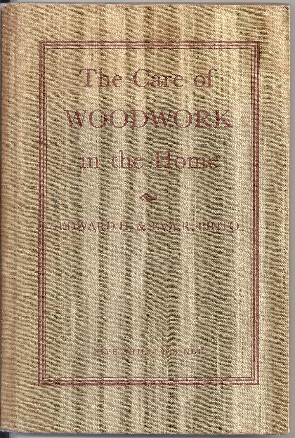 The care of woodwork in the home: PINTO, Edward H. & PINTO, Eva: Amazon ...