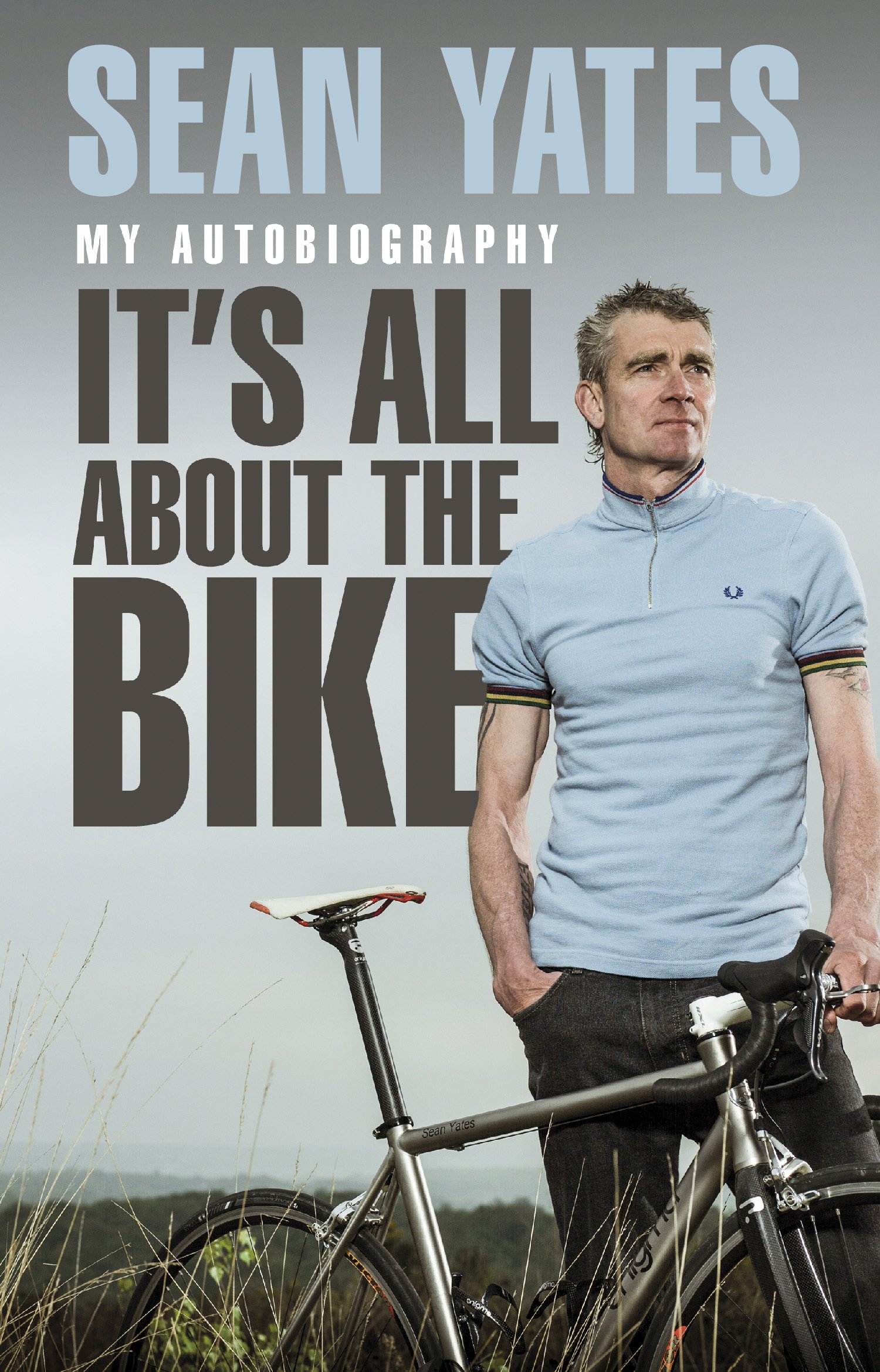 Sean Yates: It's All About the Bike: My Autobiography: Yates, Sean ...