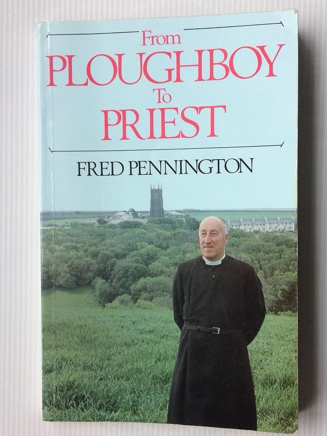 From ploughboy to priest: Pennington, Fred: 9780852071762: Amazon.com ...