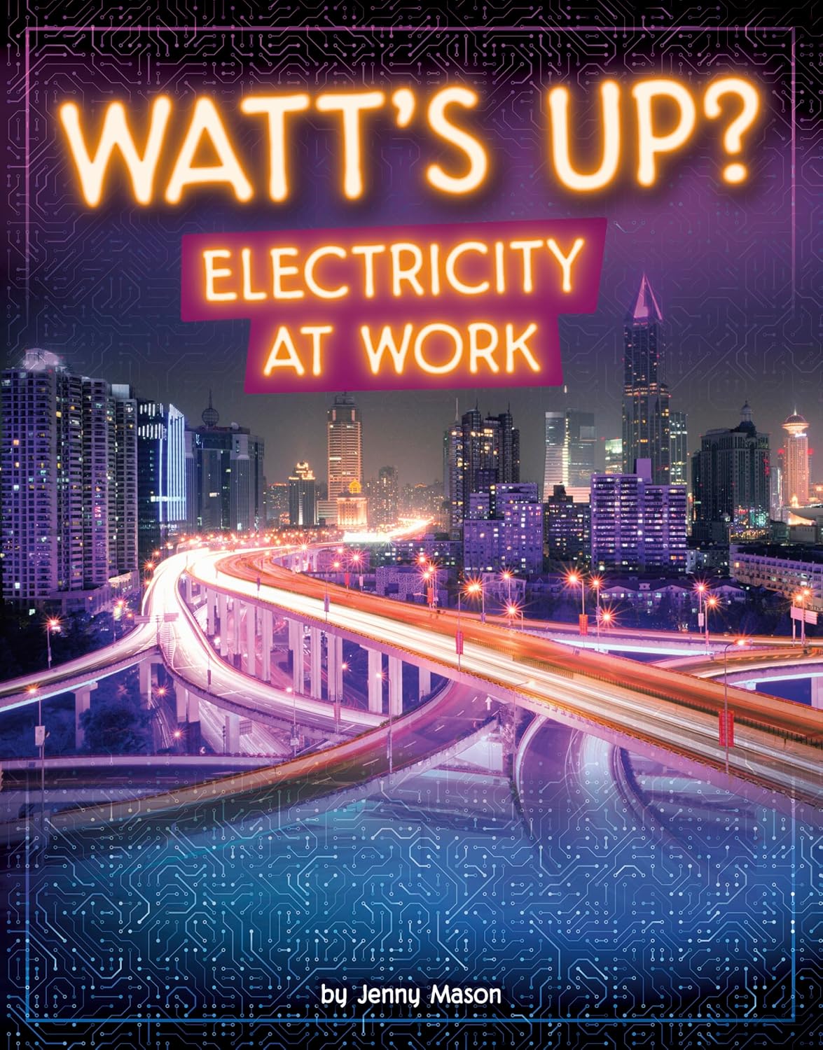 Watt's Up?: Electricity at Work (Electricity in Action!): Mason, Jenny ...