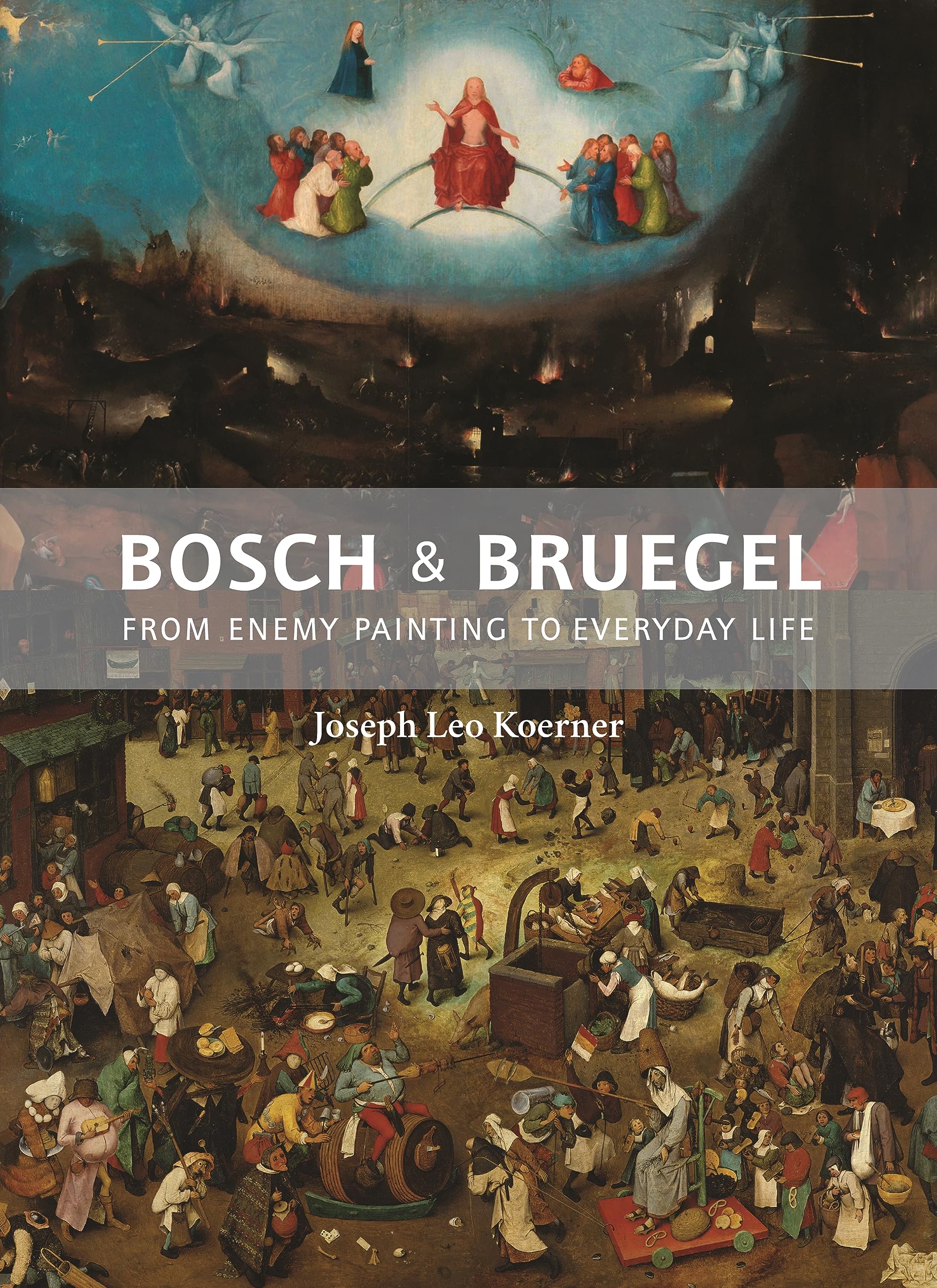 Bosch and Bruegel: From Enemy Painting to Everyday Life (The A. W ...