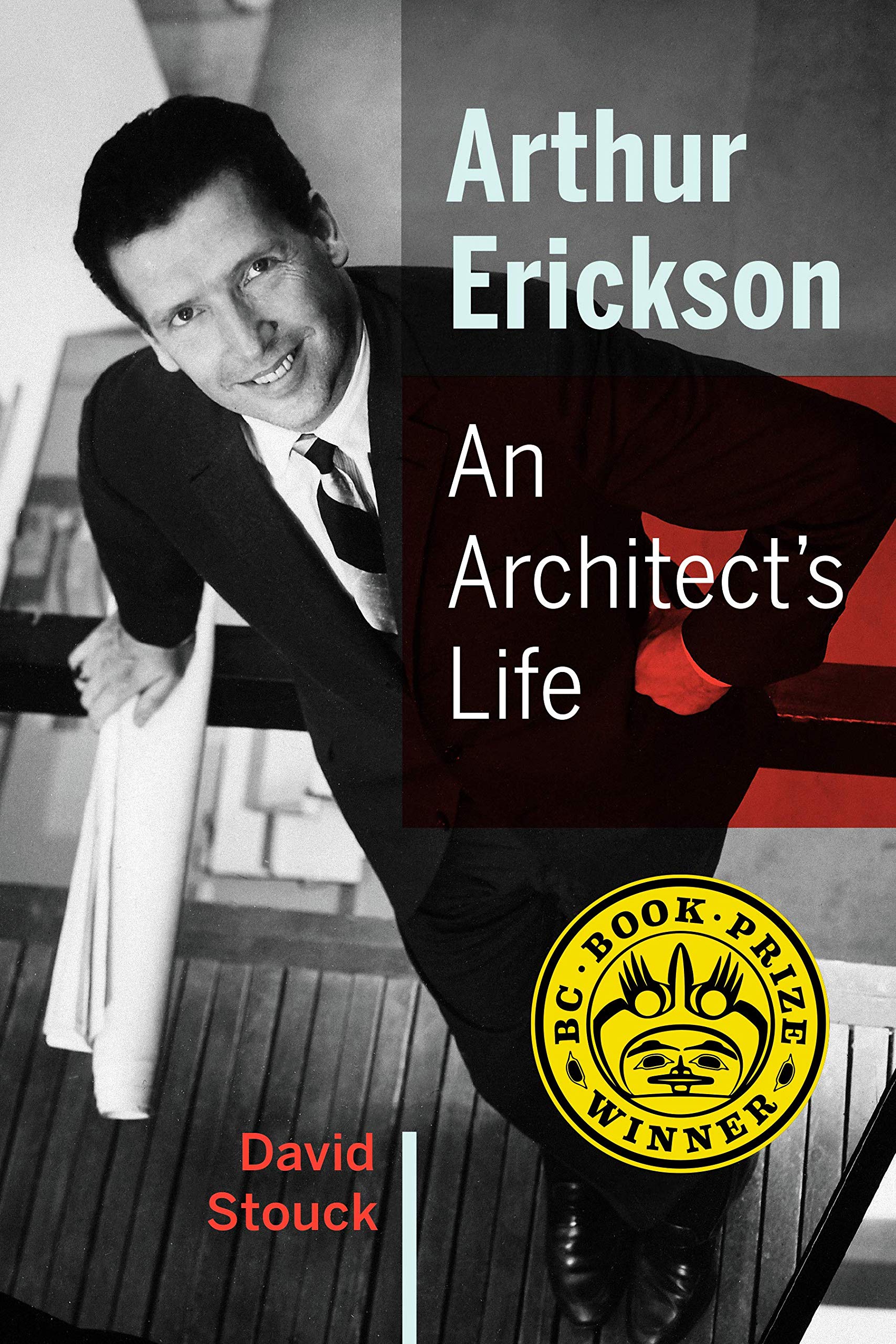 Arthur Erickson: An Architect's Life: Stouck, David: 9781771620994 ...
