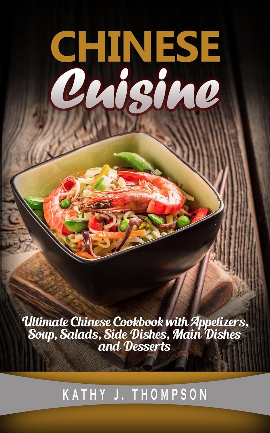 Chinese Cuisine: Ultimate Chinese Cookbook with Appetizers, Soup ...