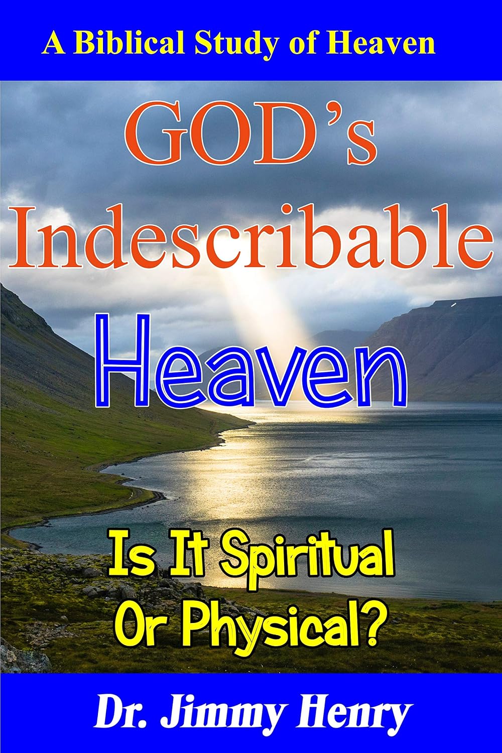 GOD's Indescribable Heaven: A Biblical Study Of Heaven - Kindle edition ...