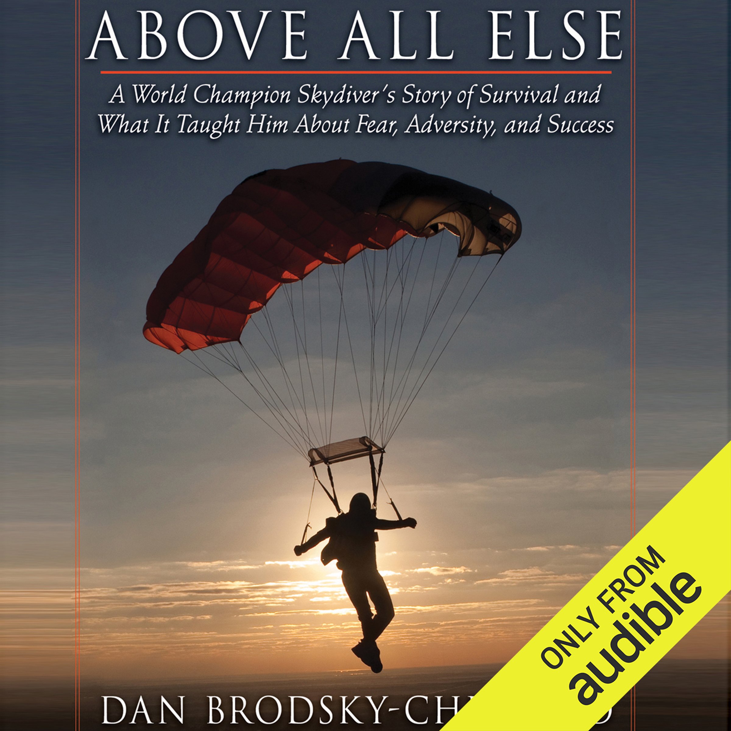 Buy Above All Else: A World Champion Skydiver's Story of Survival and ...
