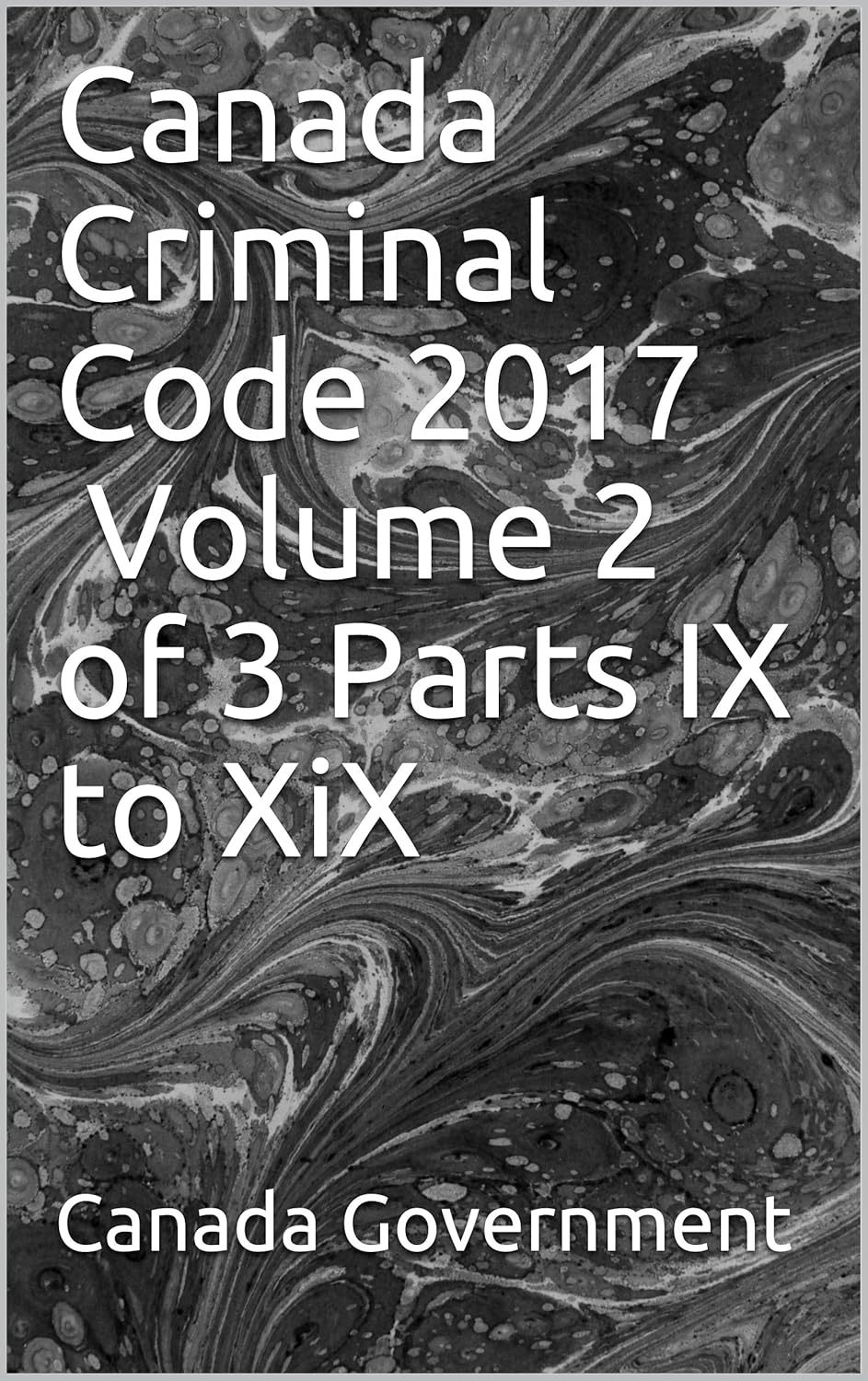 Canada Criminal Code 2017 Volume 2 of 3 Parts IX to XiX - Kindle ...