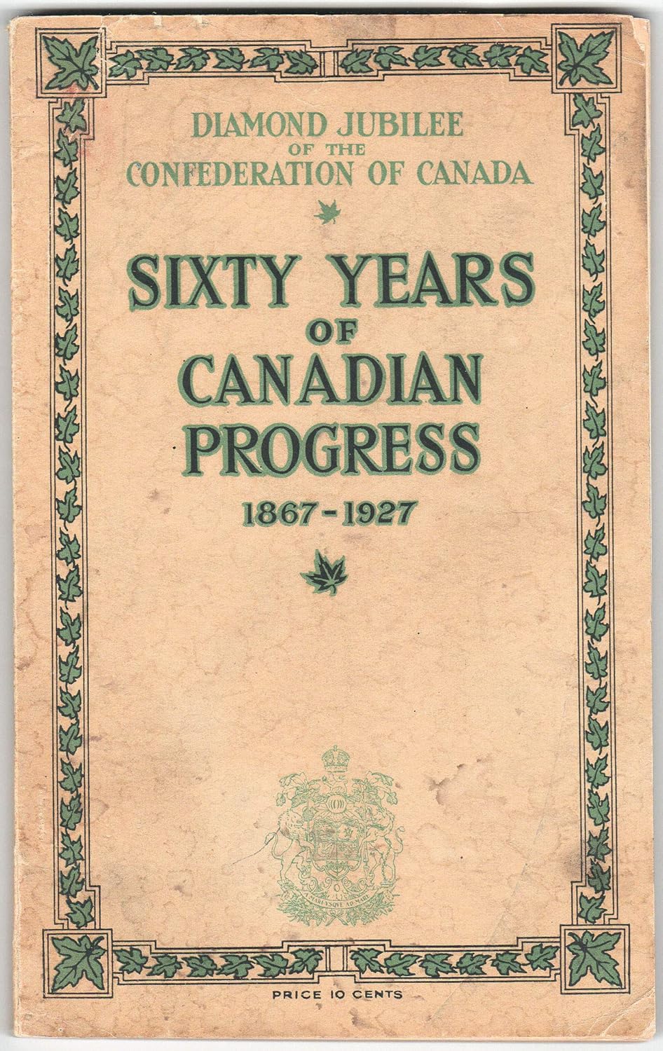SIXTY YEARS OF CANADIAN PROGRESS, 1867-1927: Diamond Jubilee of the ...