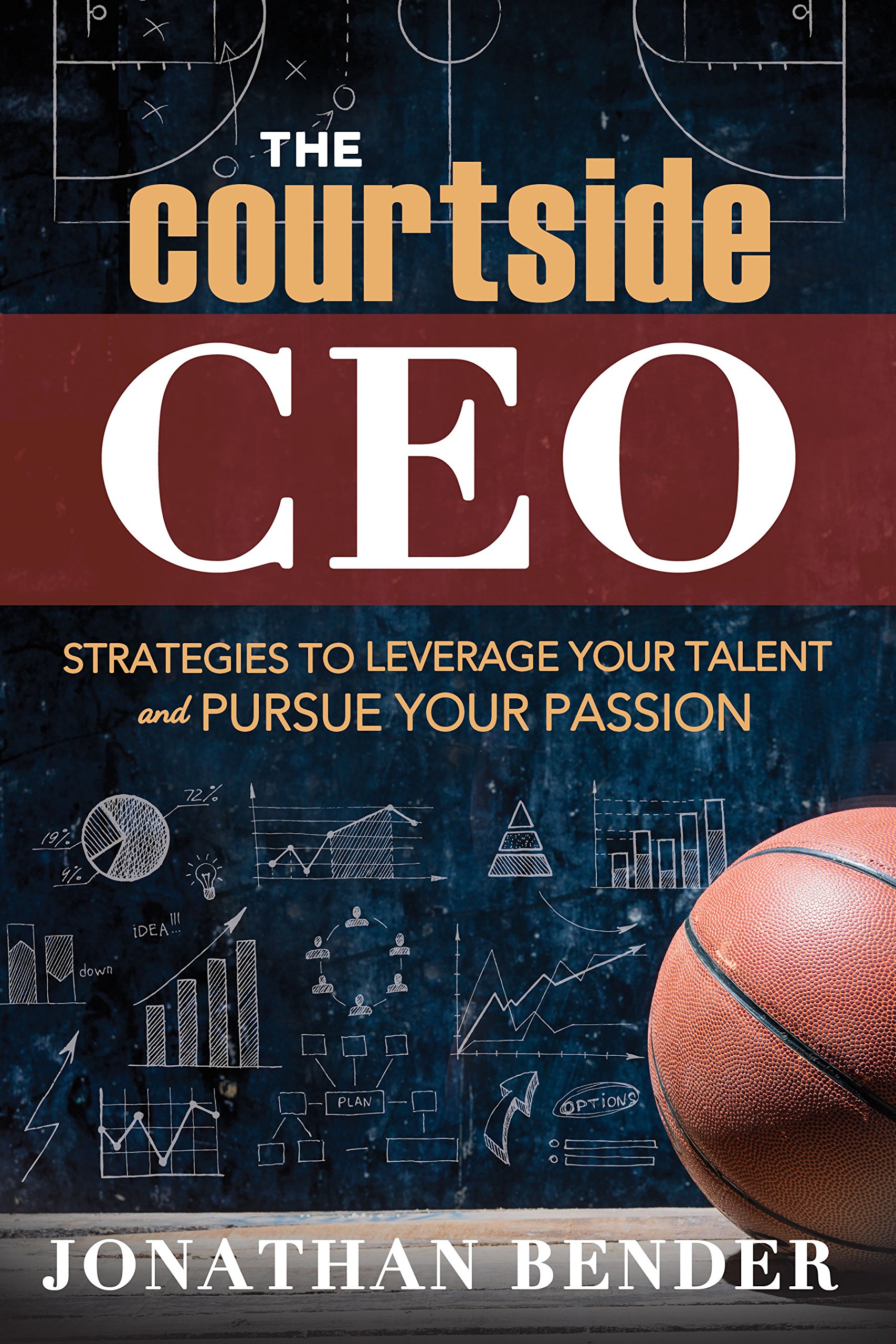 The Courtside CEO: Strategies to Leverage Your Talent and Pursue Your ...