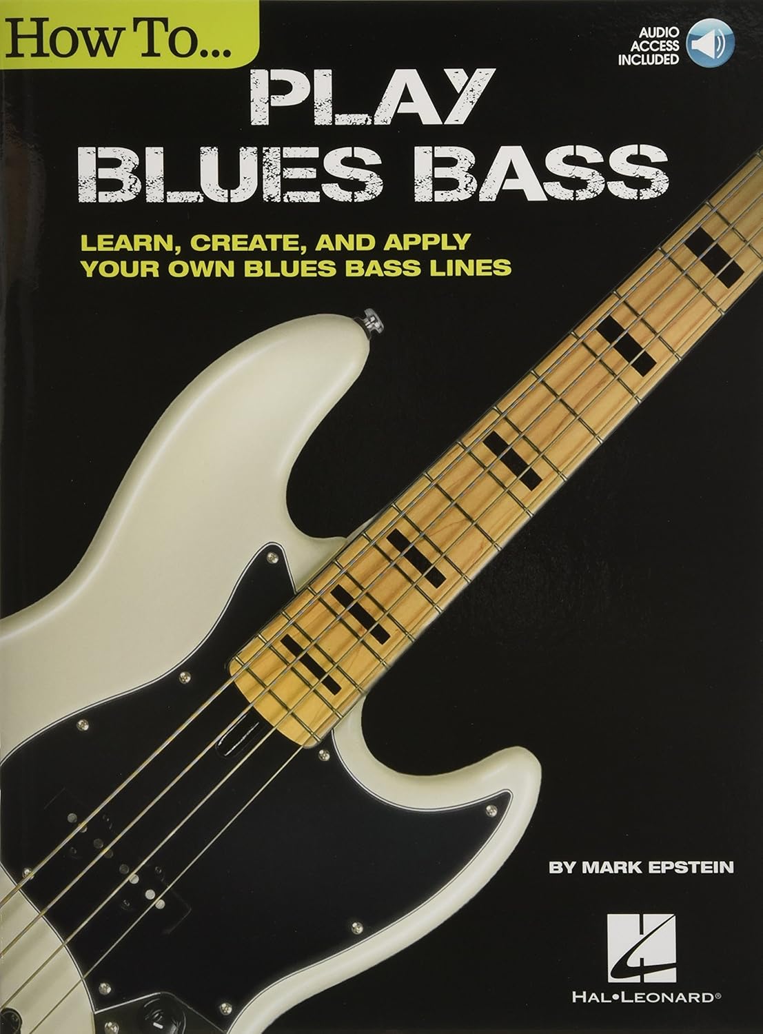 How to Play Blues Bass: Learn, Create and Apply Your Own Blues Bass ...