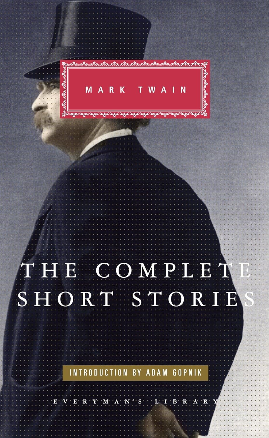 The Complete Short Stories of Mark Twain: Introduction by Adam Gopnik ...