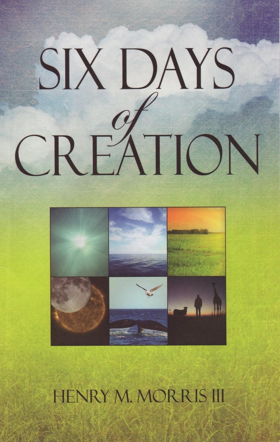 Six Days of Creation : Morris Henry M. III: Amazon.co.uk: Books