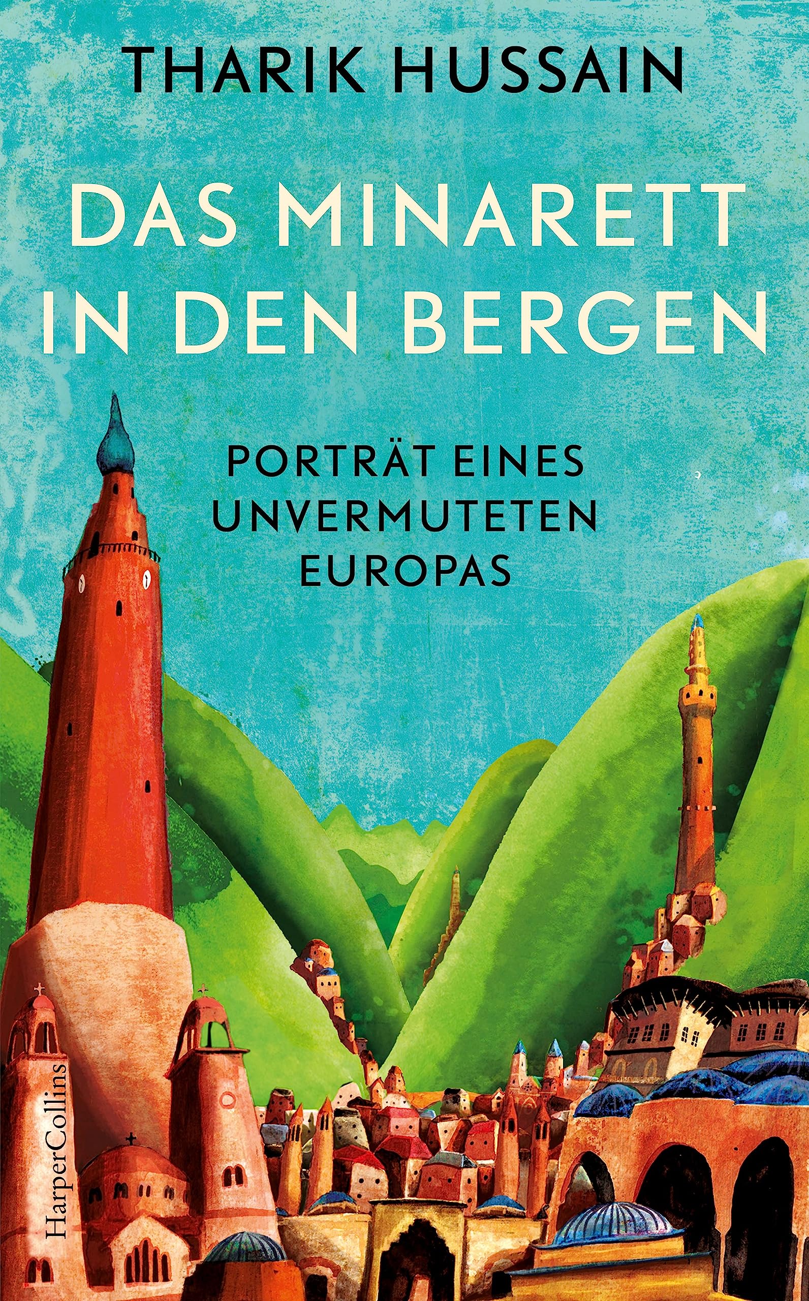 Das Minarett in den Bergen – Porträt eines unvermuteten Europas ...