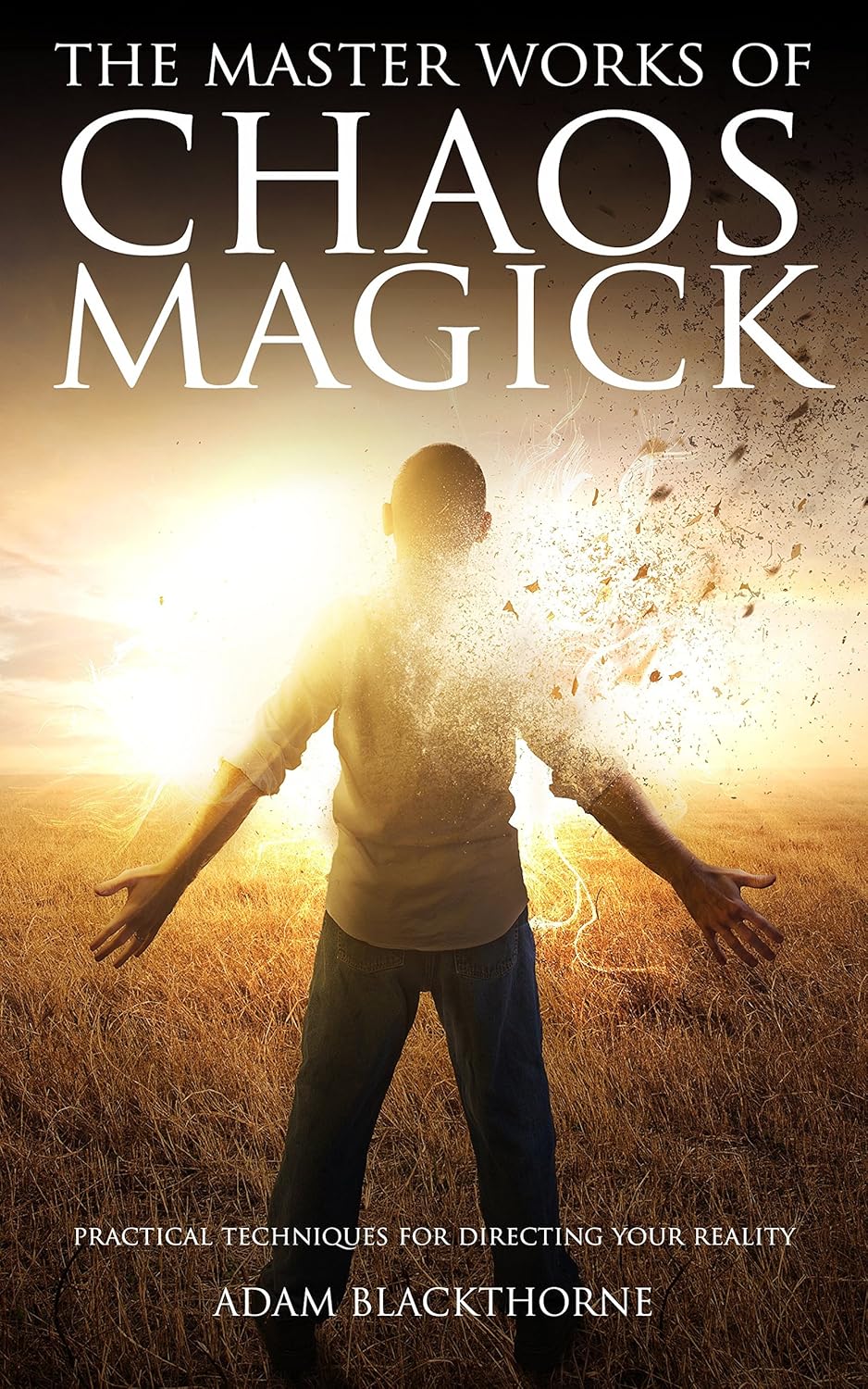 The Master Works of Chaos Magick: Practical Techniques For Directing ...