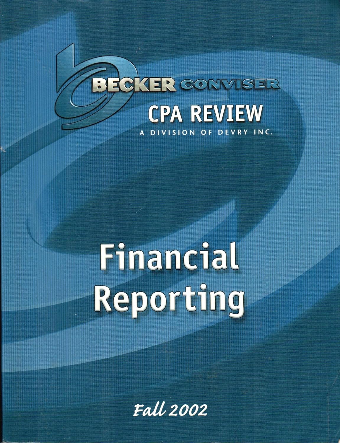 Becker Conviser CPA Review Financial Reporting Fall 2002: Various ...