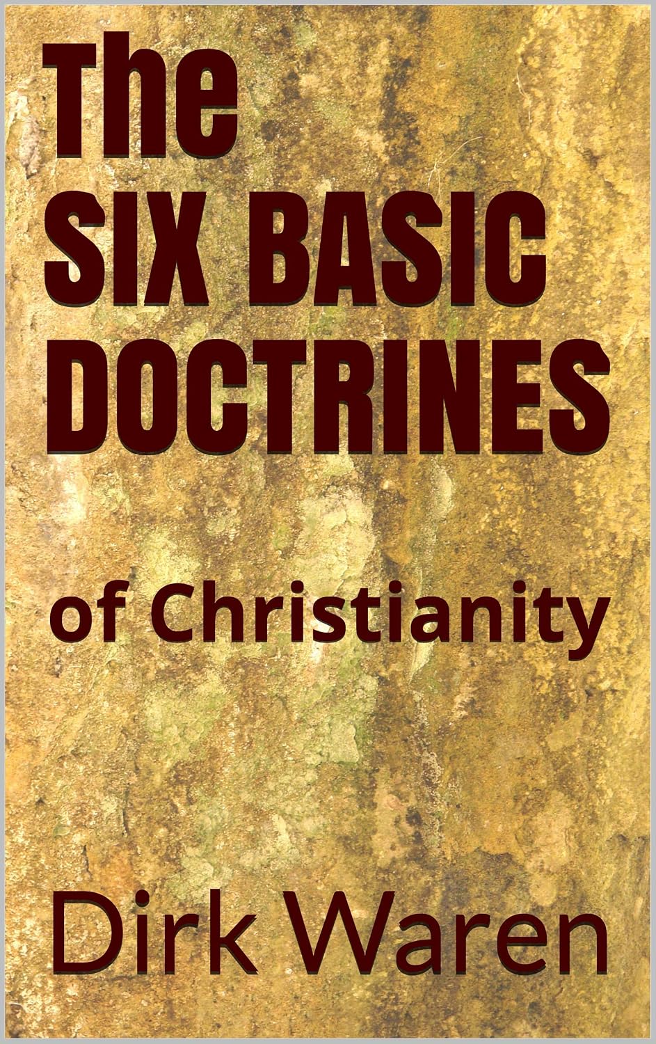 The SIX BASIC DOCTRINES: of Christianity - Kindle edition by Waren ...