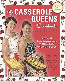 The Casserole Queens Cookbook: Put Some Lovin' in Your Oven with 100 ...