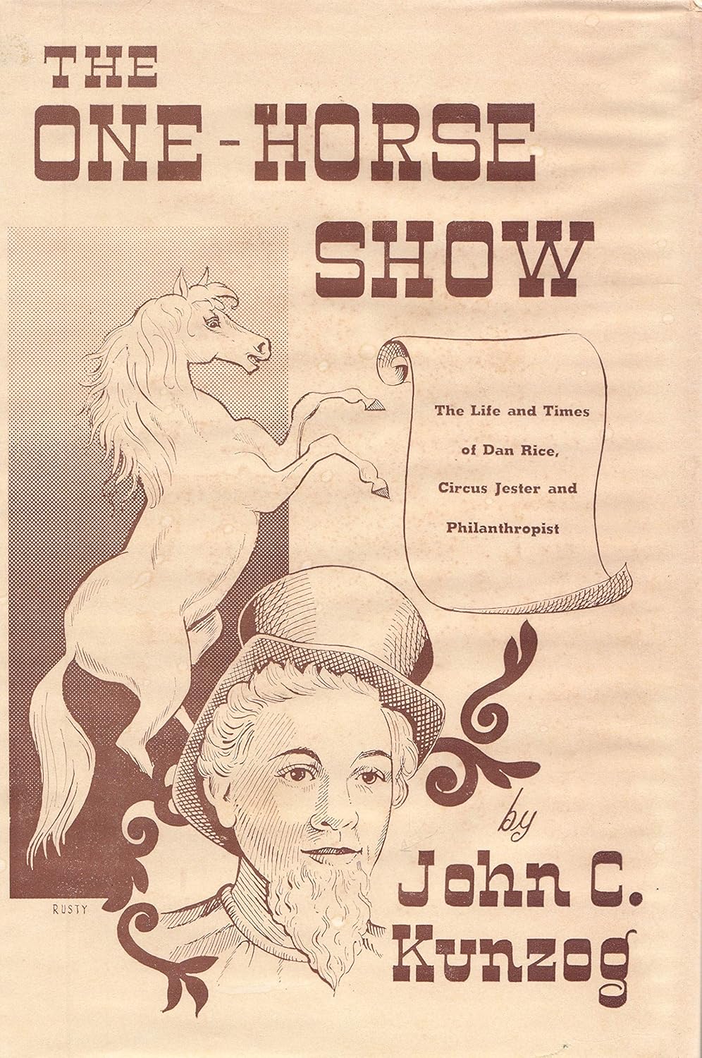 The One-Horse Show The Life and Times of Dan Rice, Circus Jester and ...