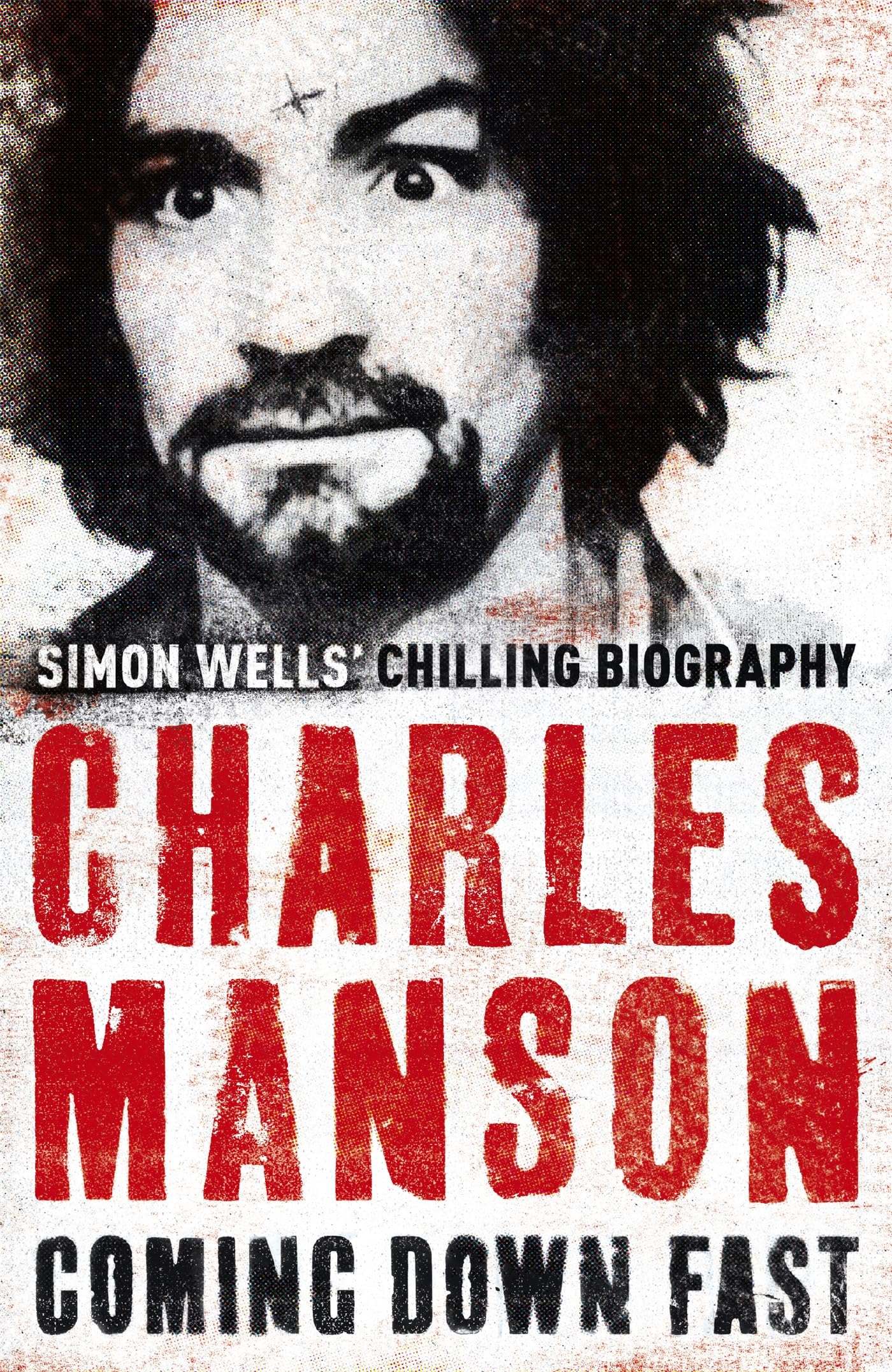 Charles Manson: Coming Down Fast : Wells, Simon: Amazon.co.uk: Books