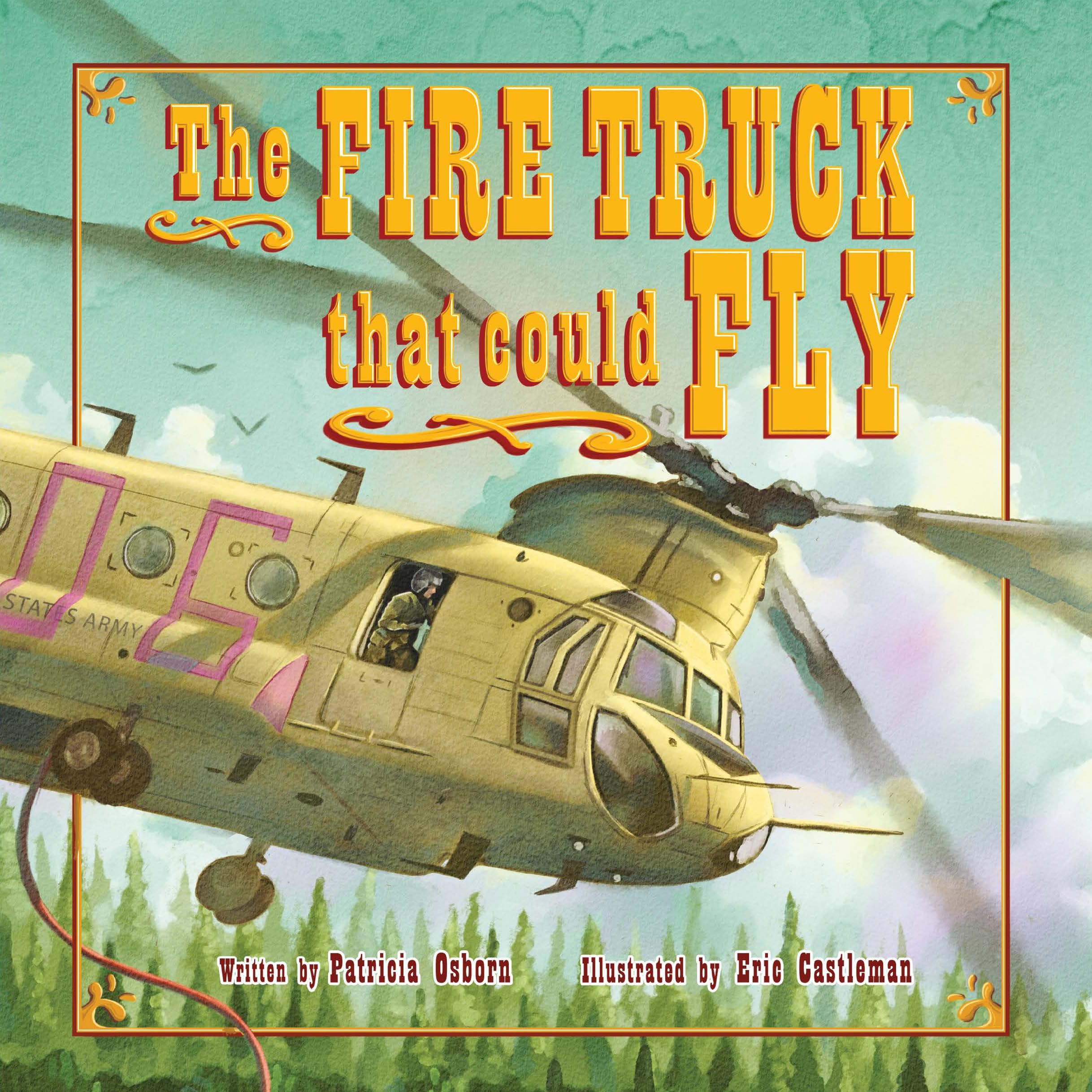 The Fire Truck That Could Fly: Patricia Osborn, Eric Castleman ...