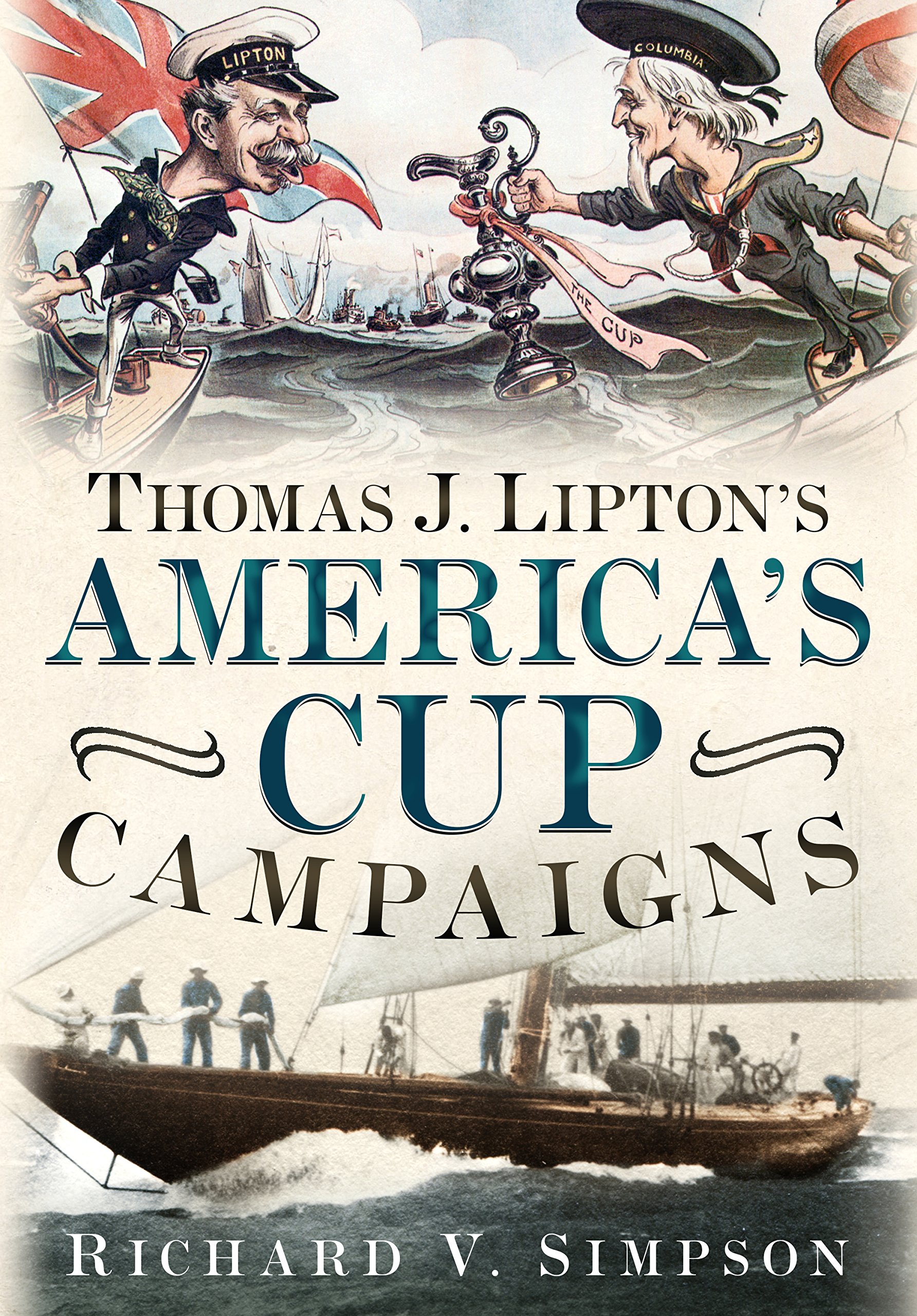 Thomas J. Lipton’s America’s Cup Campaigns: The Saga of One Man’s Three ...