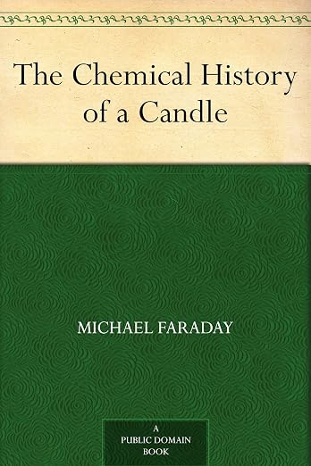 The Chemical History of a Candle , Faraday, Michael, Crookes, William ...