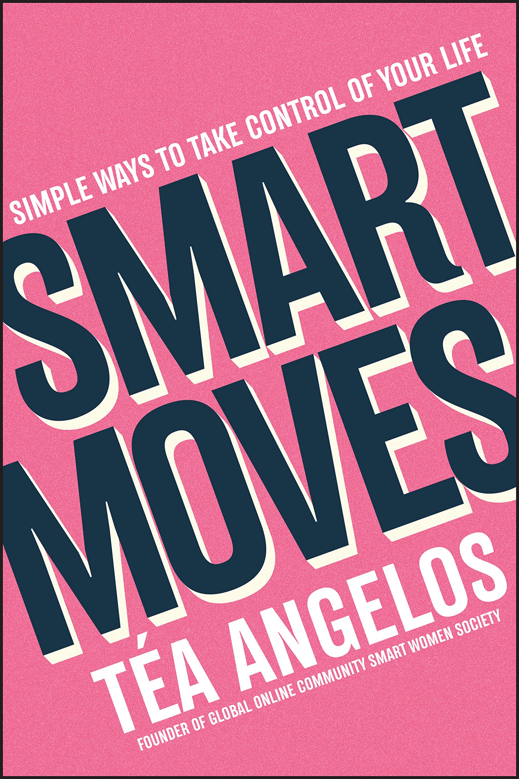 Smart Moves: Simple Ways to Take Control of Your Life - Money, Career ...