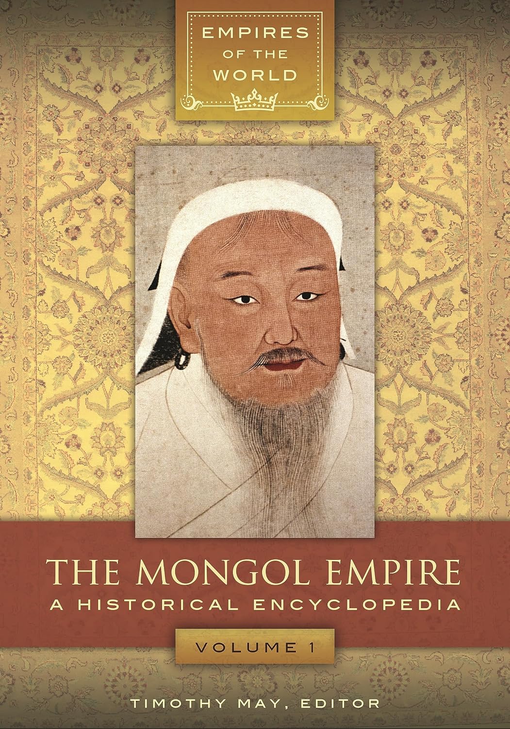The Mongol Empire: A Historical Encyclopedia [2 volumes] eBook : May ...