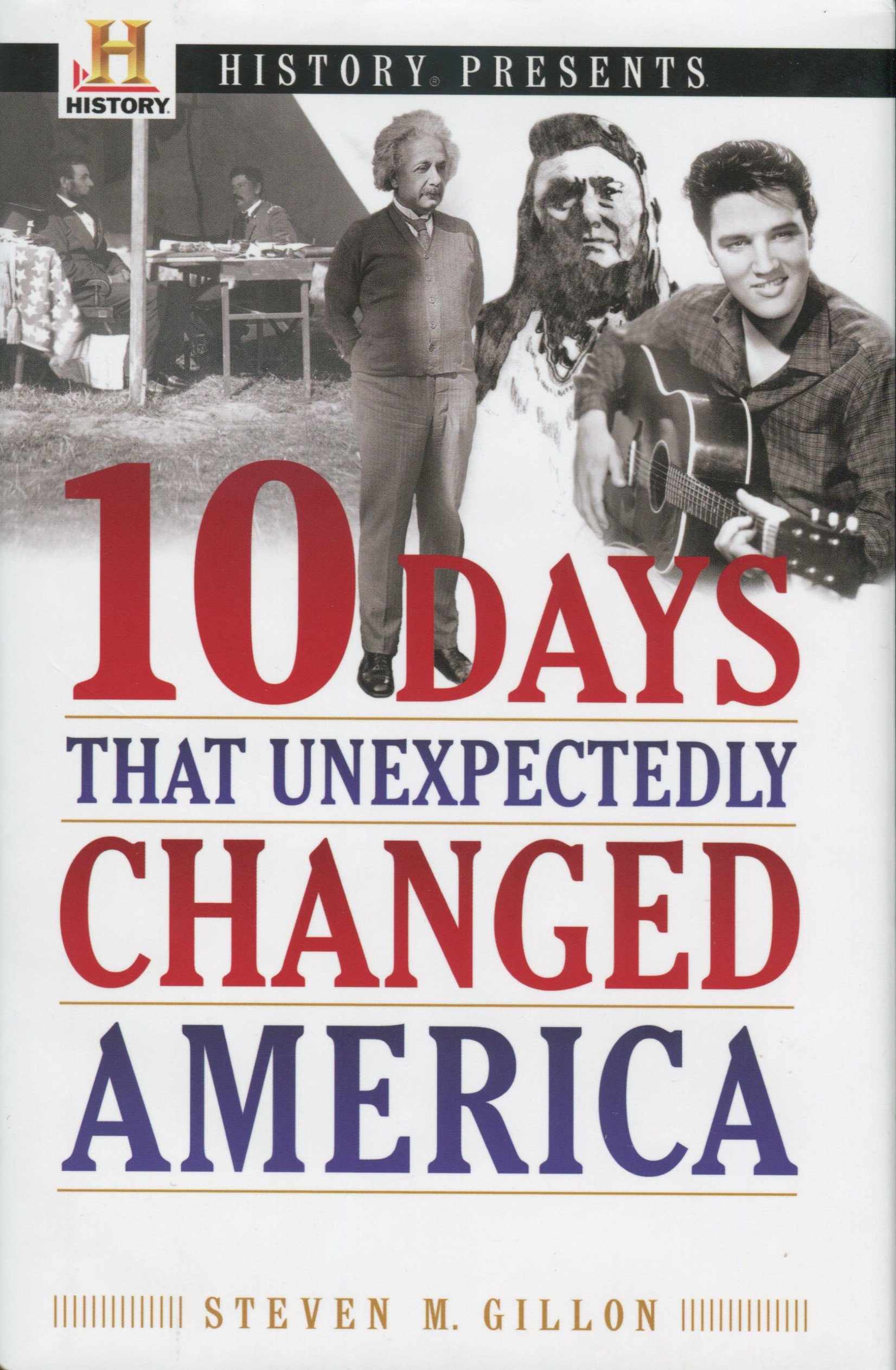 History Presents: 10 Days That Unexpectedly Changed America: Steven M ...