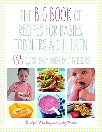 Big Book of Recipes for Babies, Toddlers & Children, 365 Quick, Easy ...