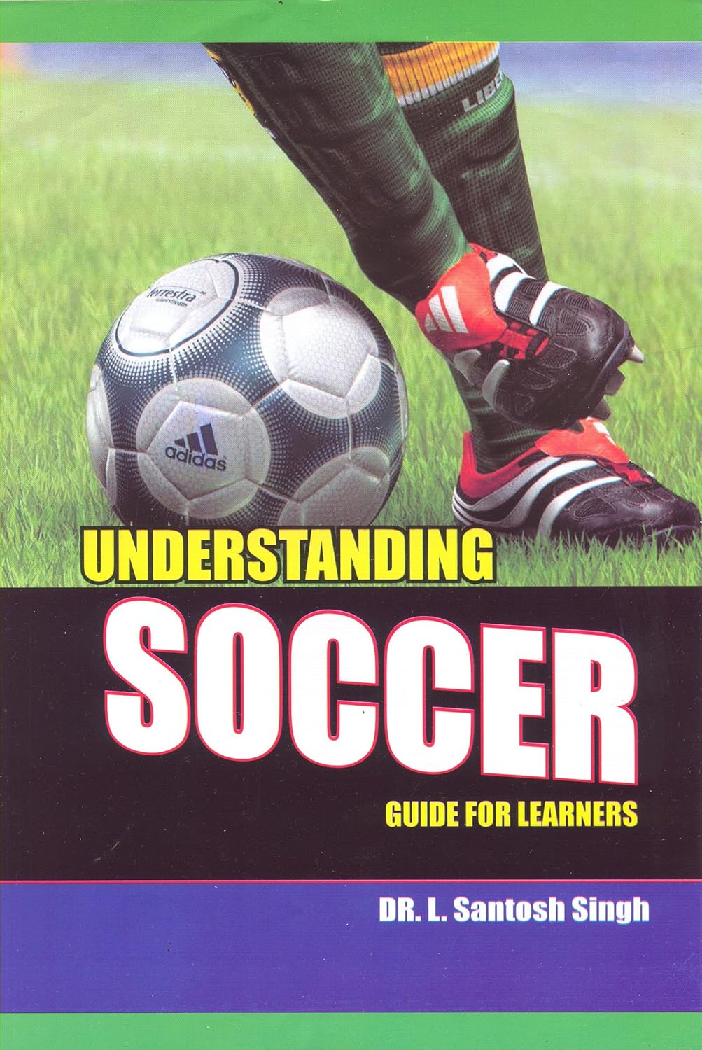 Understanding Soccer : Guide for Learners: L. S. Dr. Singh ...