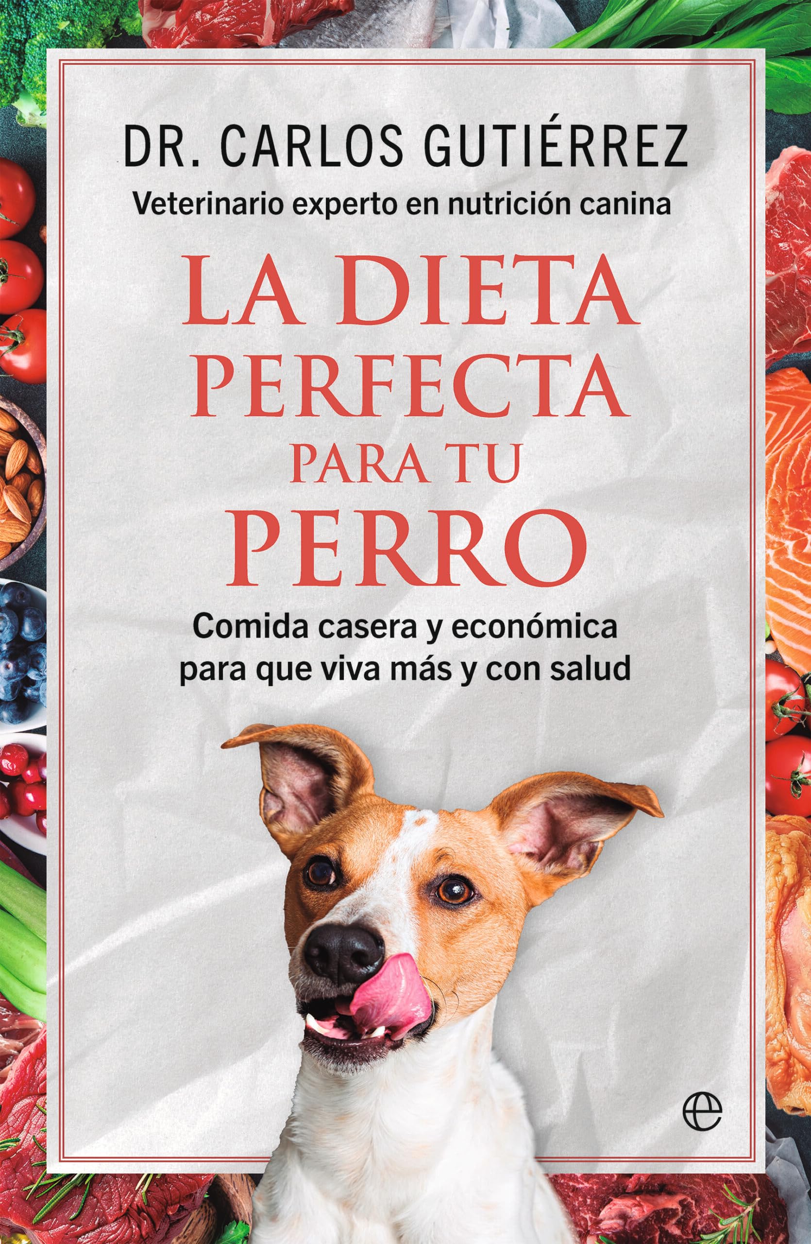 La dieta perfecta para tu perro: Comida casera y económica para que ...