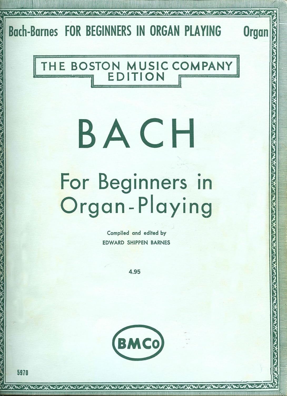 Bach for Beginners in Organ-playing. Compiled and edited by E. S ...