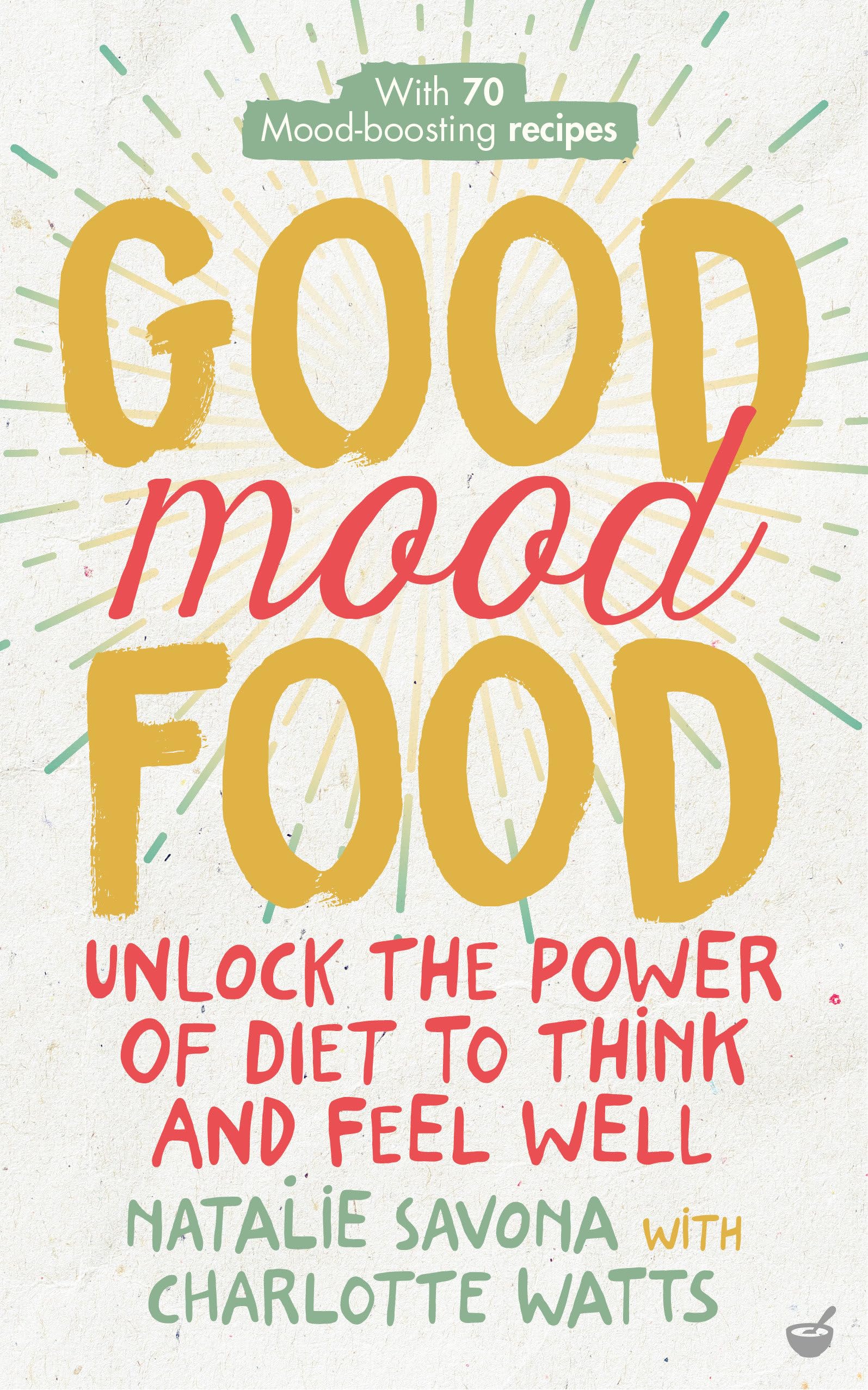 Good Mood Food: Unlock the Power of Diet to Think and Feel Well: Savona ...