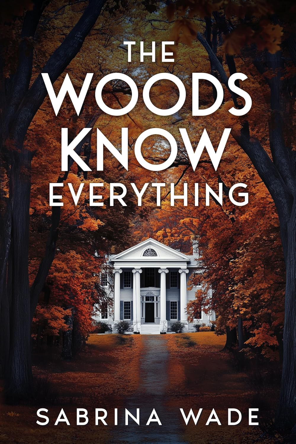The Woods Know Everything: A Thriller - Kindle edition by Wade, Sabrina ...