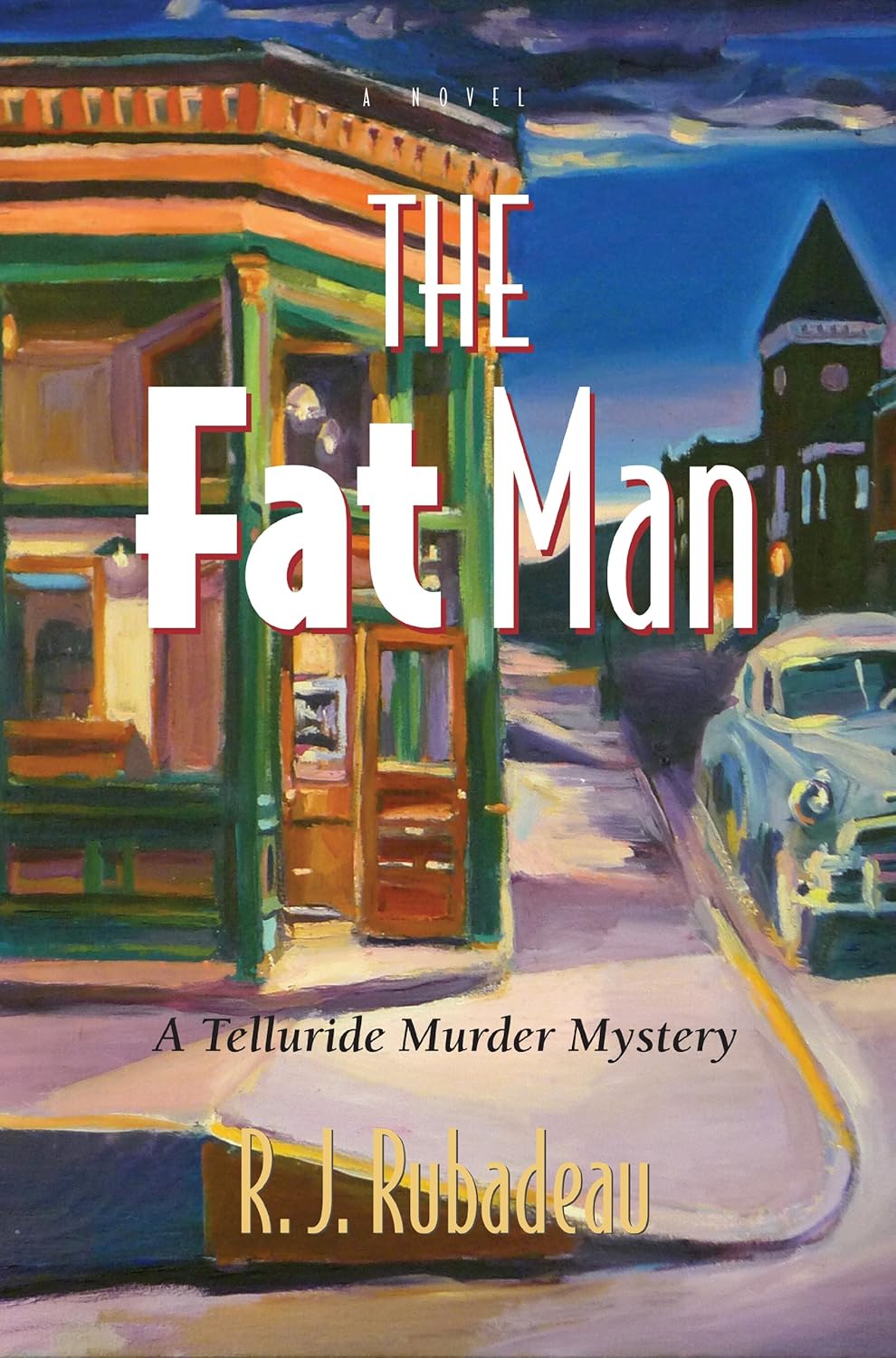 The Fat Man: A Telluride Murder Mystery: R. J. Rubadeau: 9780981731322 ...
