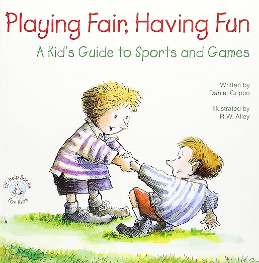 Playing Fair, Having Fun: A Kid's Guide to Sports and Games (Elf-Help ...