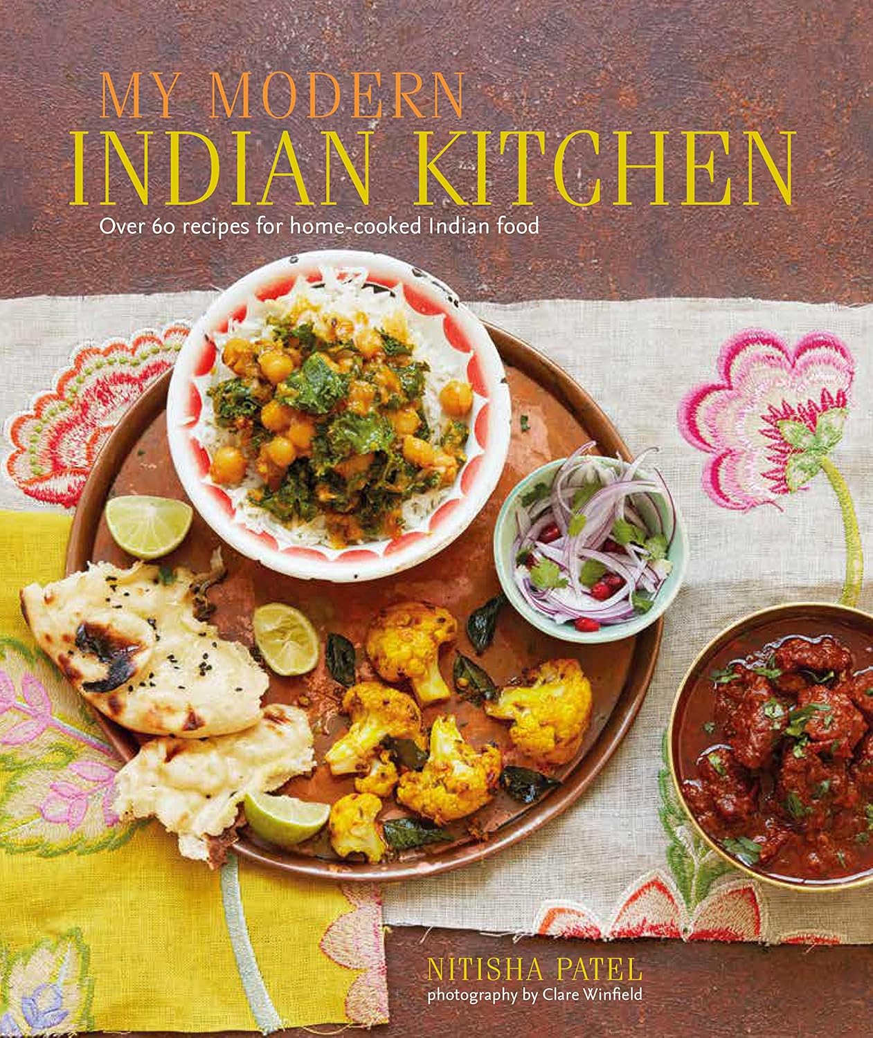 My Modern Indian Kitchen: Over 60 recipes for home-cooked Indian food ...