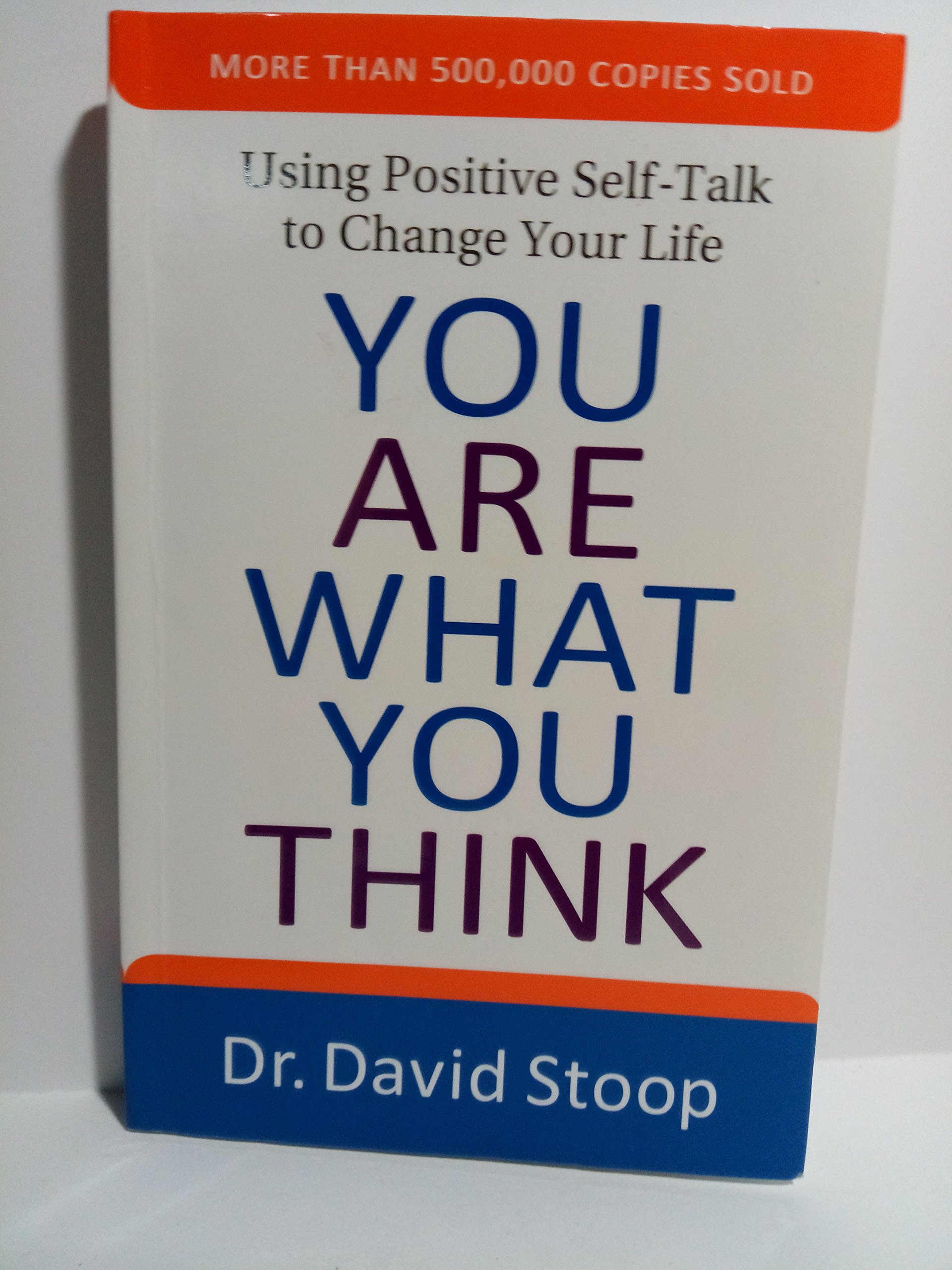 You Are What You Think: Using Positive Self-Talk to Change Your Life ...