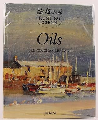 Oils (Ron Ranson's Painting School): Chamberlain, Trevor: 9781854700520 ...