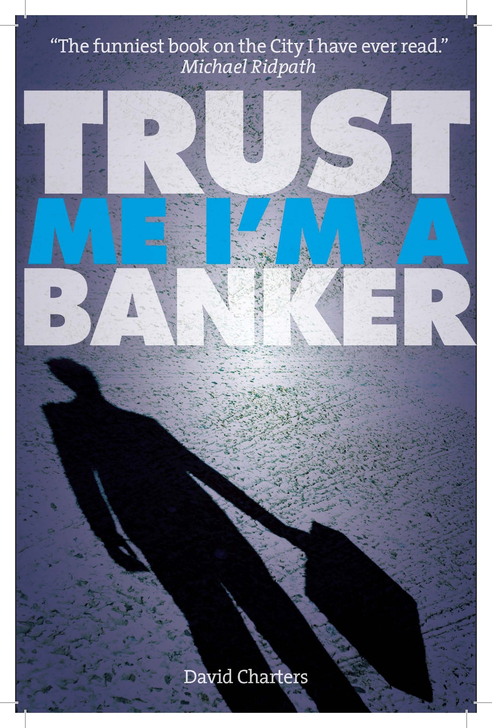 Trust Me, I'm a Banker: Amazon.co.uk: David Charters: 9781904027751: Books
