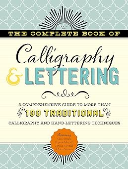 The Complete Book of Calligraphy & Lettering: A comprehensive guide to ...
