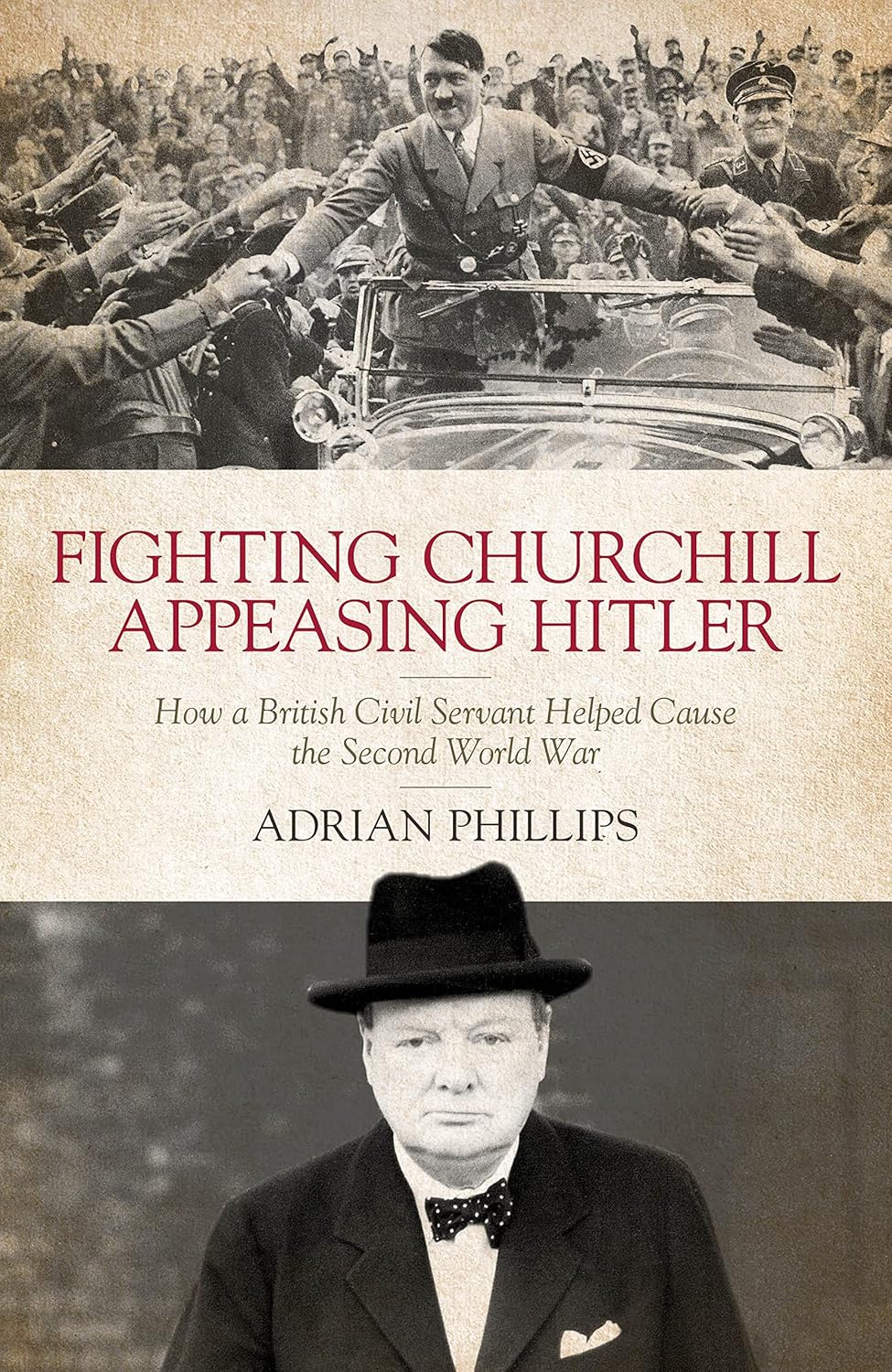 Fighting Churchill, Appeasing Hitler: How a British Civil Servant ...