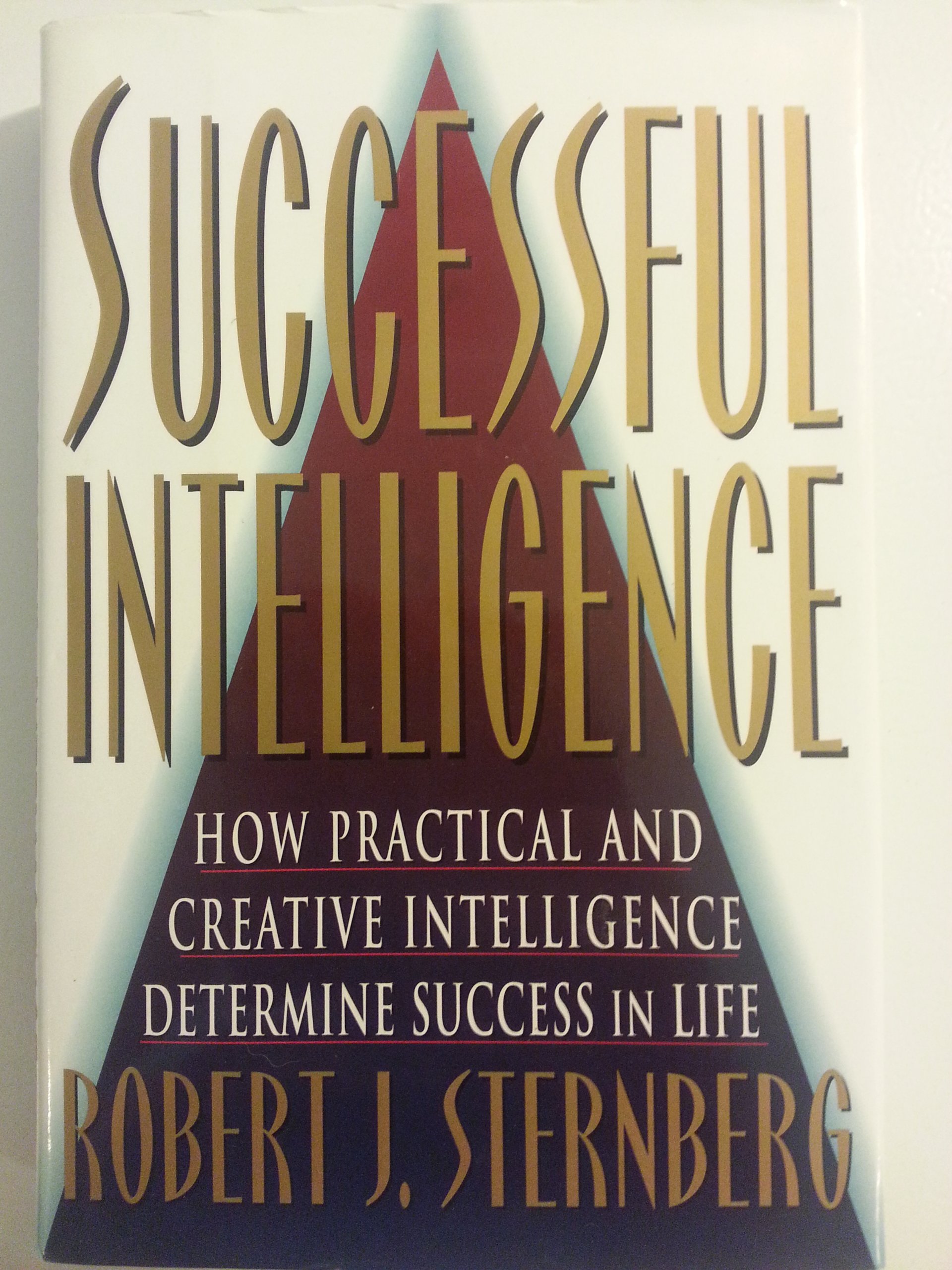 Successful Intelligence: How Practical and Creative Intelligence ...
