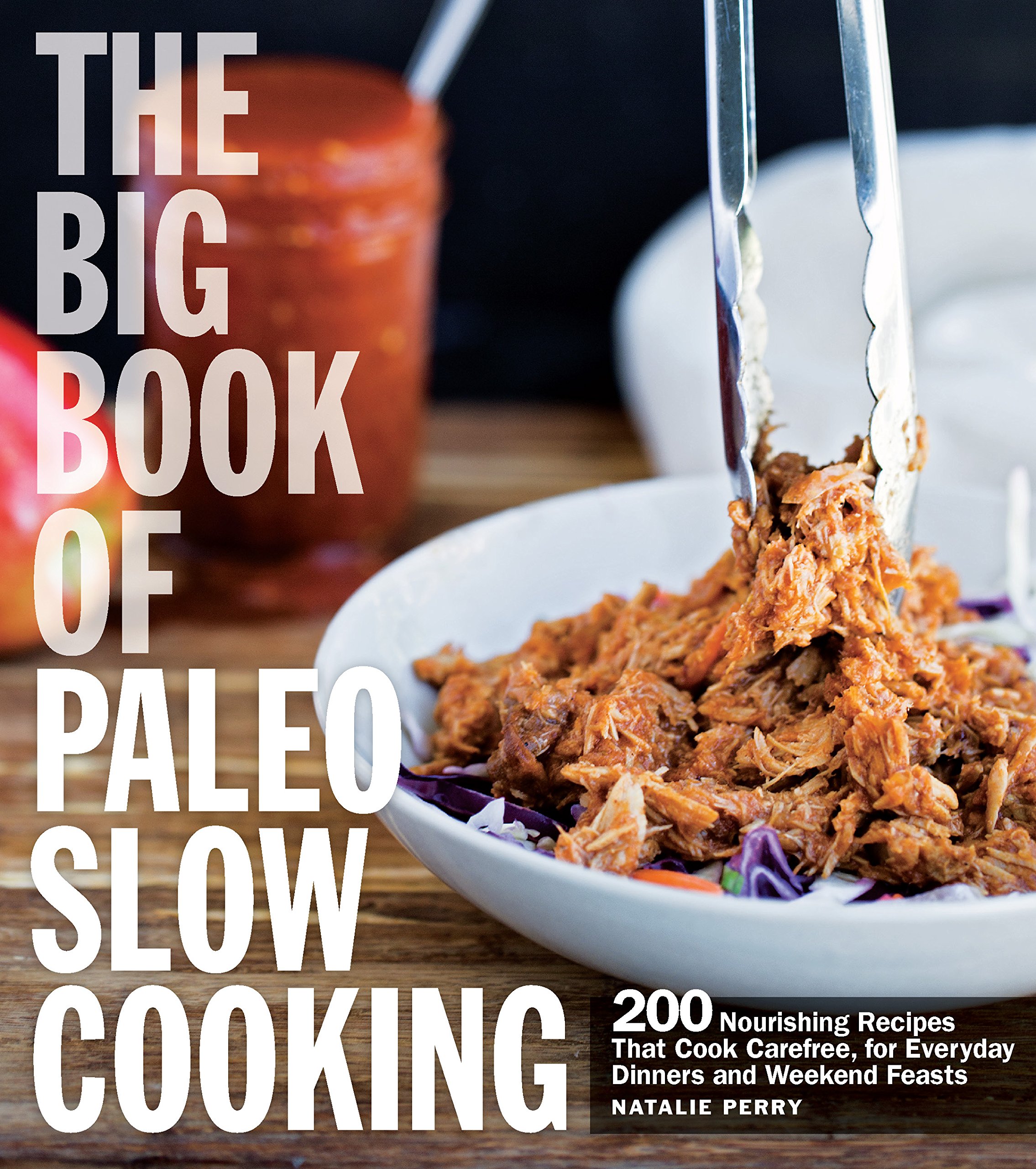 The Big Book of Paleo Slow Cooking: 200 Nourishing Recipes That Cook ...