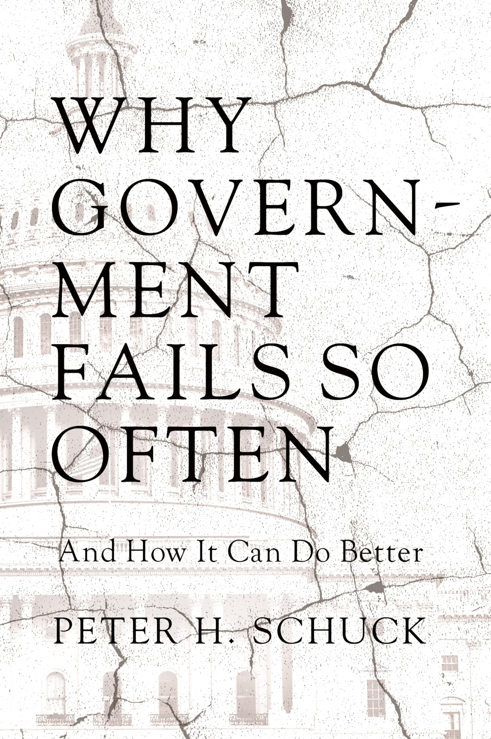 Why Government Fails So Often: And How It Can Do Better: Schuck, Peter ...