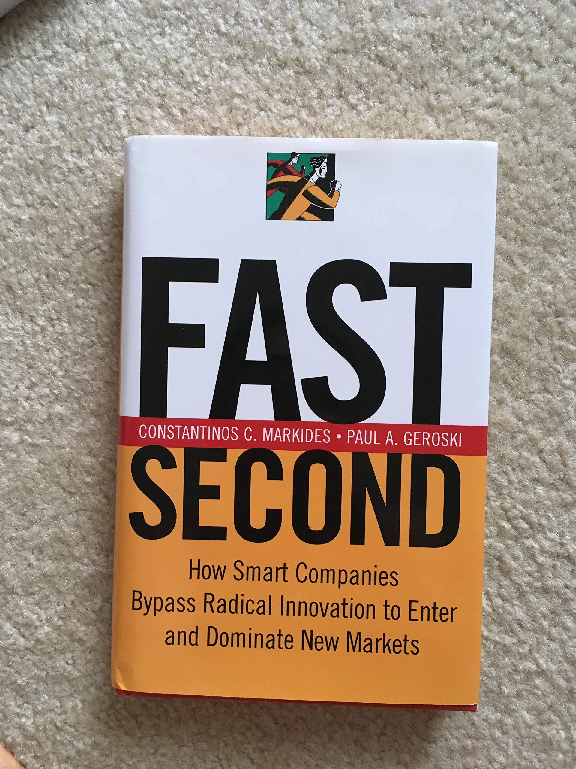Fast Second: How Smart Companies Bypass Radical Innovation to Enter and ...