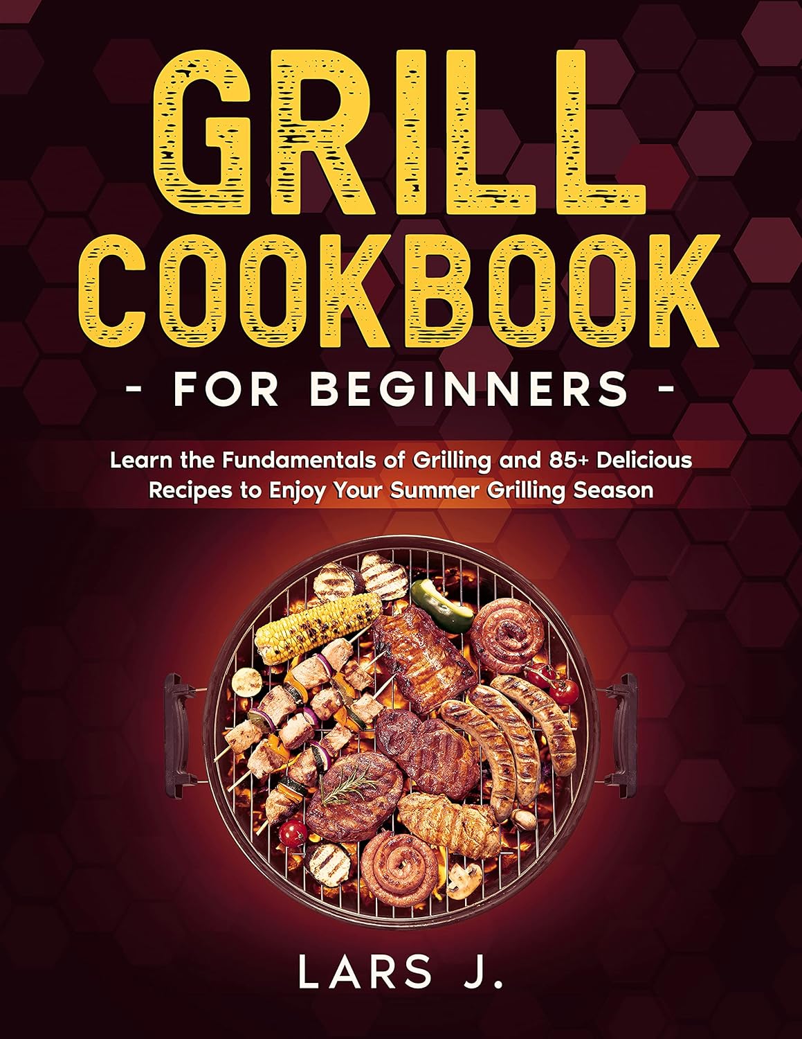 Amazon.com: Grill Cookbook For Beginners: Learn the Fundamentals of ...